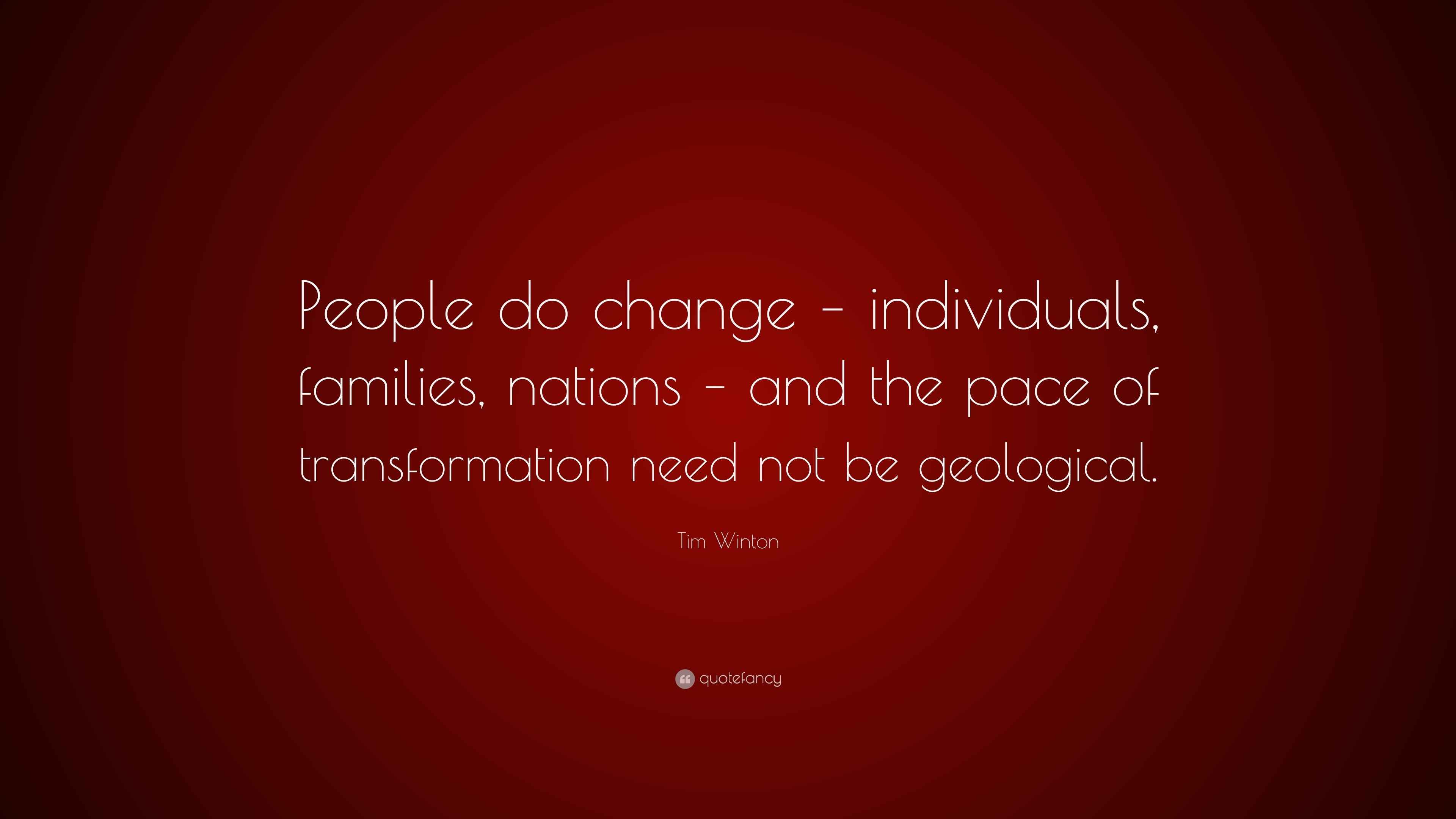 Tim Winton Quote: “People do change – individuals, families, nations ...