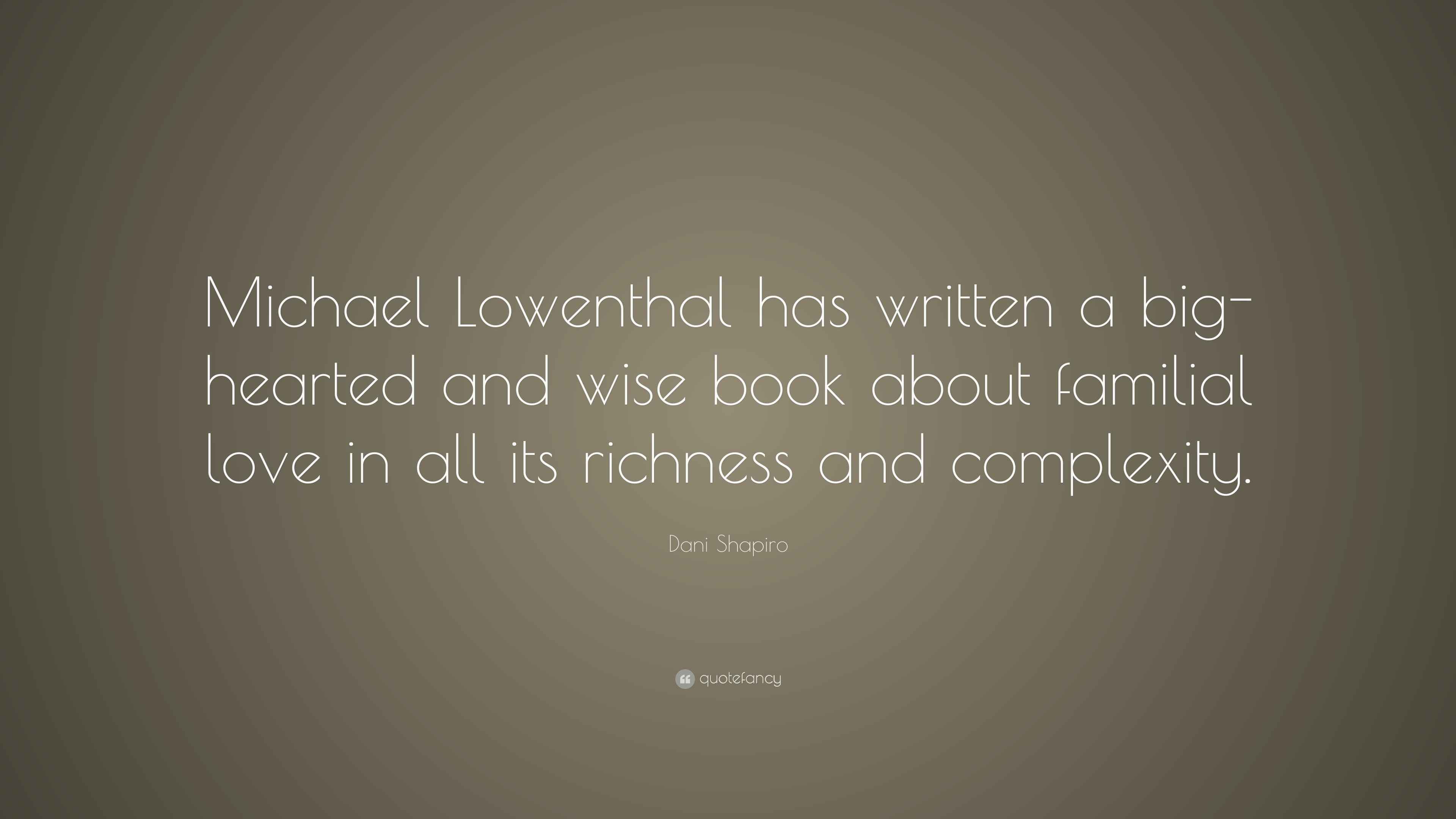 Dani Shapiro Quote: “Michael Lowenthal has written a big-hearted and ...