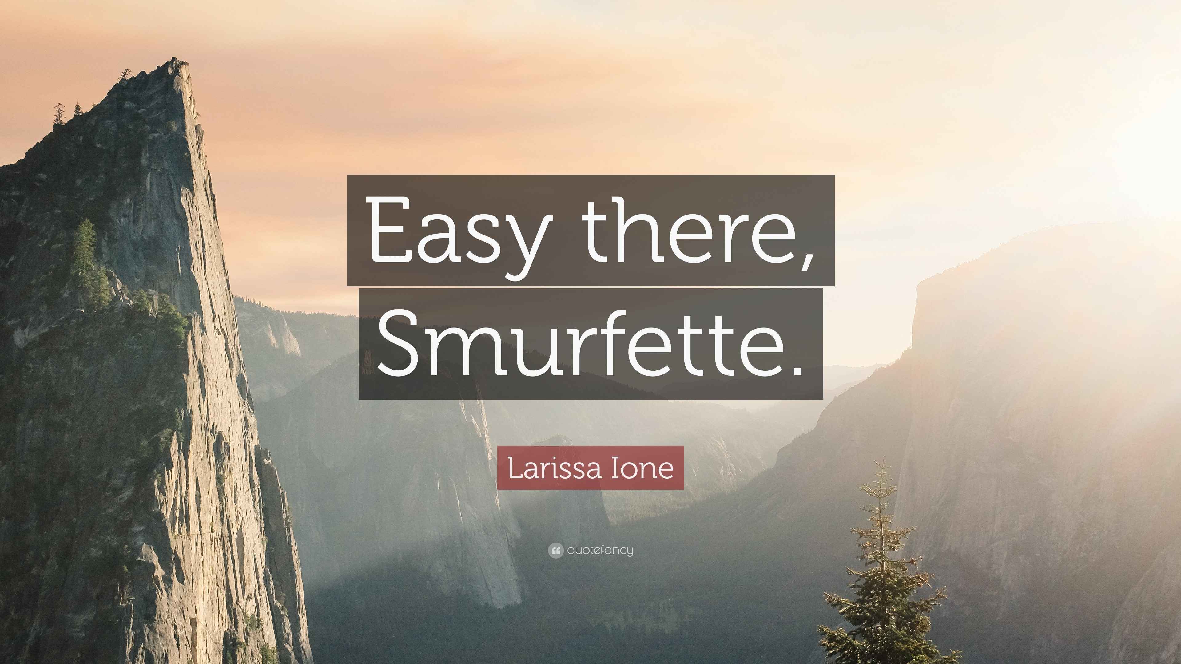 Larissa Ione Quote: “Easy there, Smurfette.”