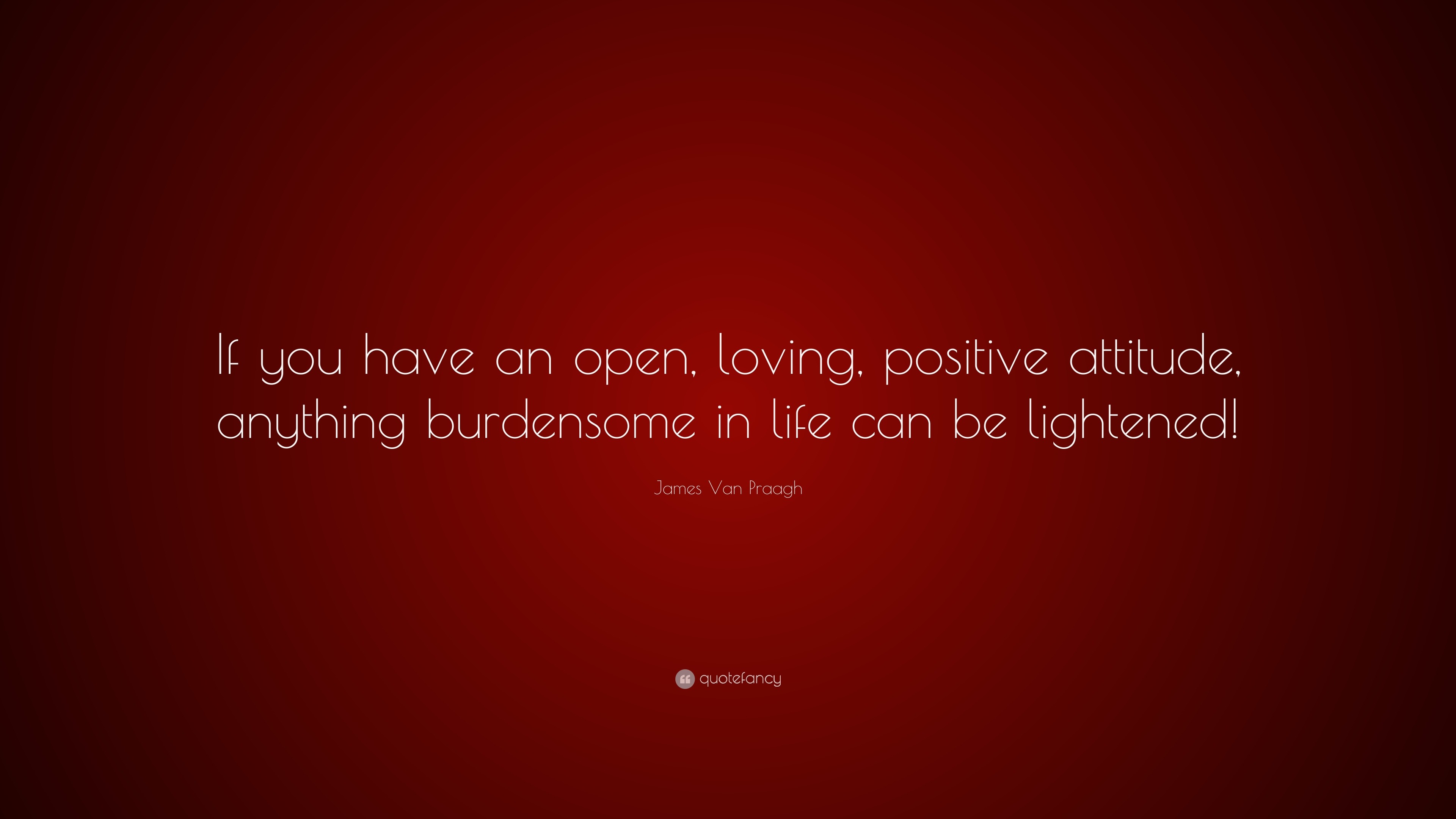 James Van Praagh Quote: “If you have an open, loving, positive attitude ...