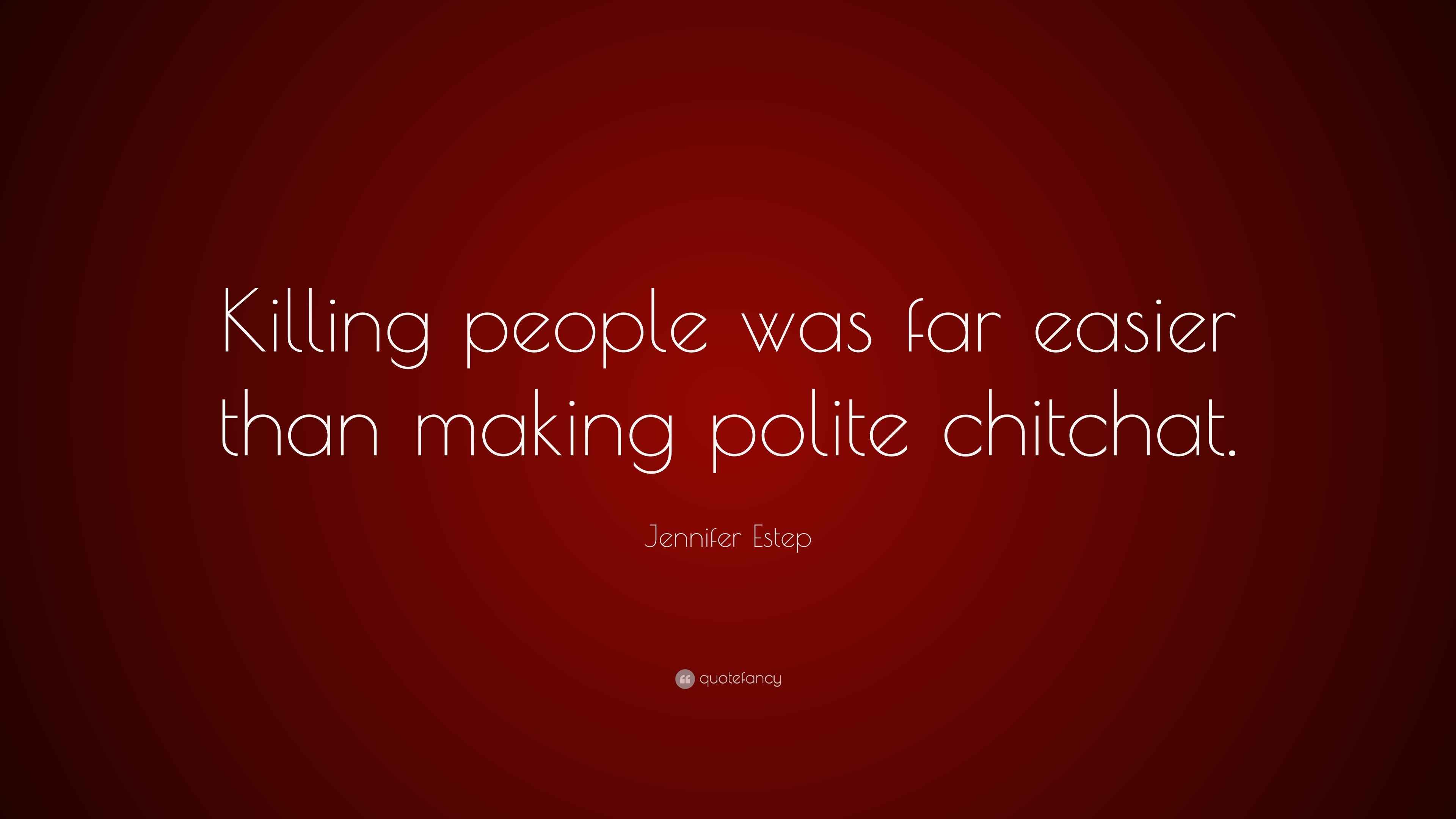 Jennifer Estep Quote: “Killing people was far easier than making polite chitchat.”