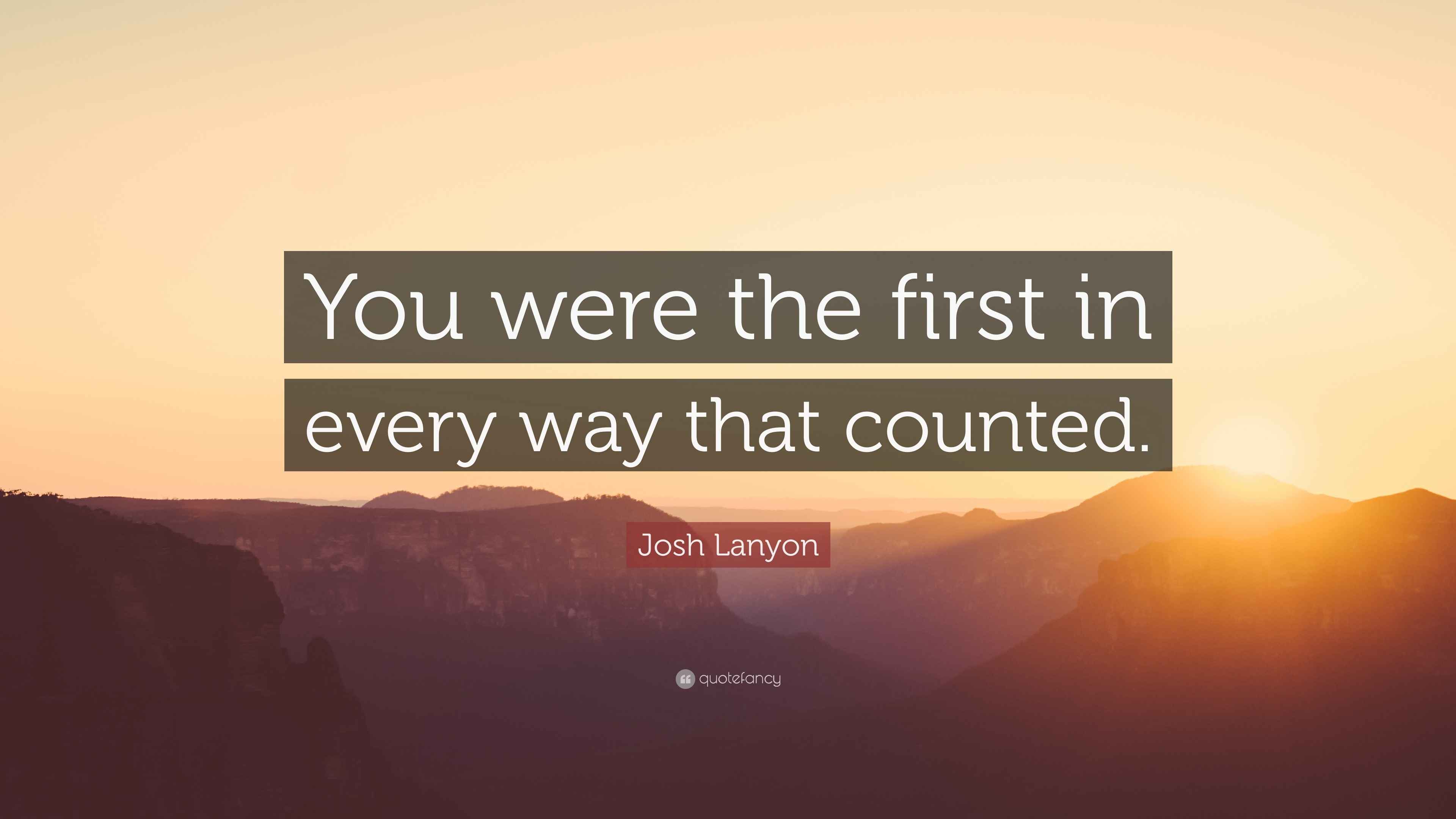 Josh Lanyon Quote: “You were the first in every way that counted.”