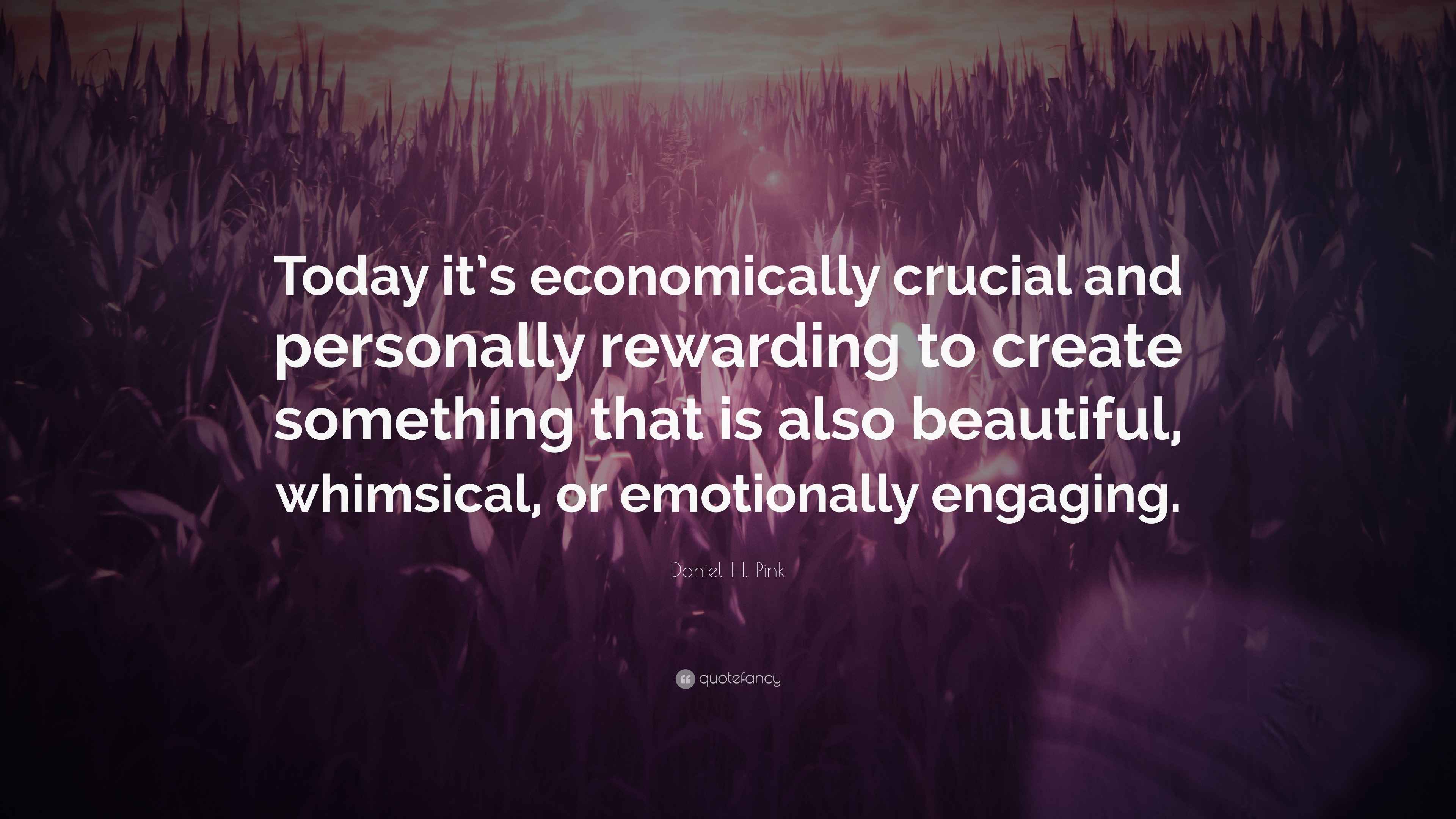 Daniel H. Pink Quote: “Today it’s economically crucial and personally ...