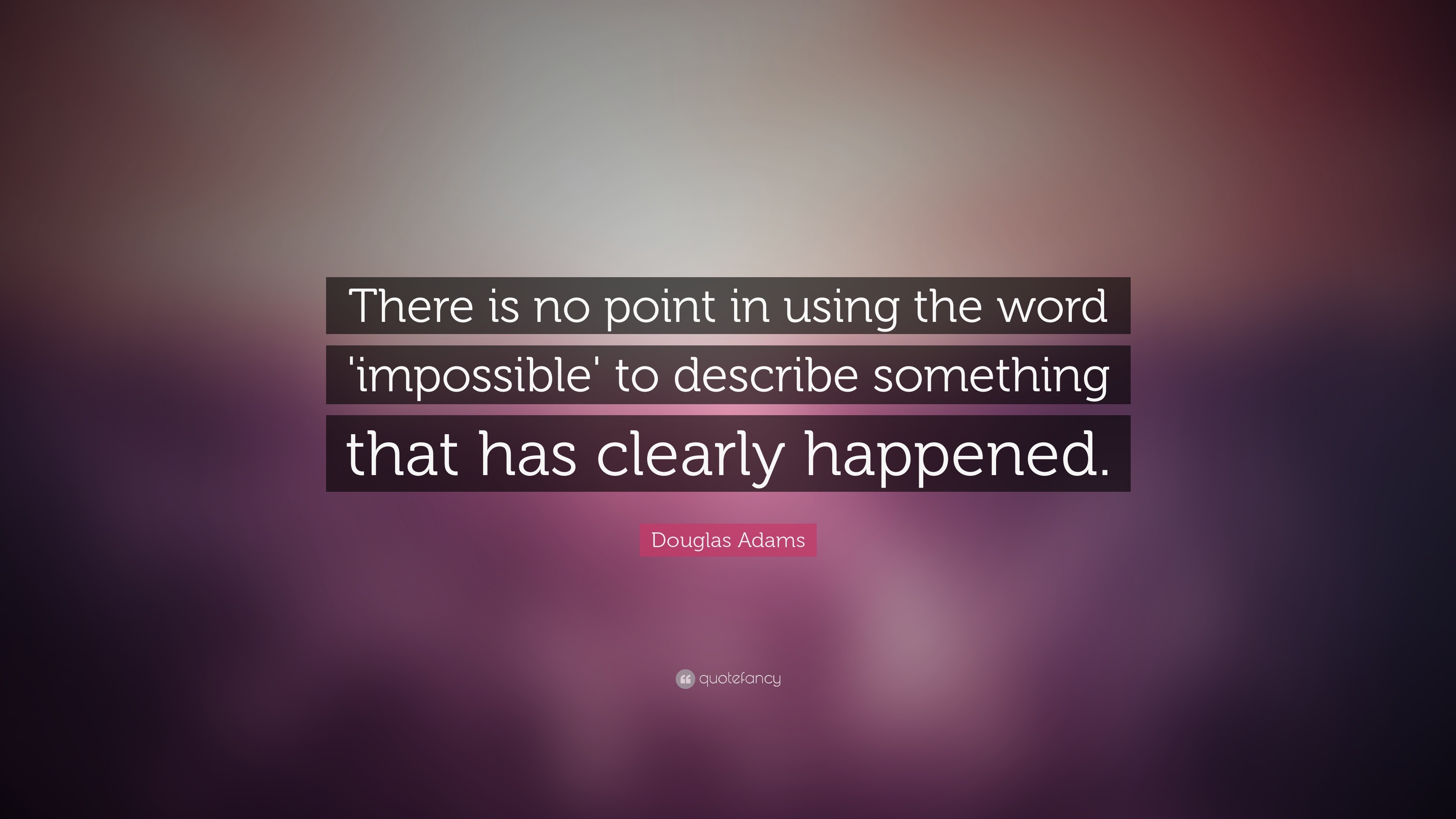 Douglas Adams Quote: “There is no point in using the word 'impossible ...