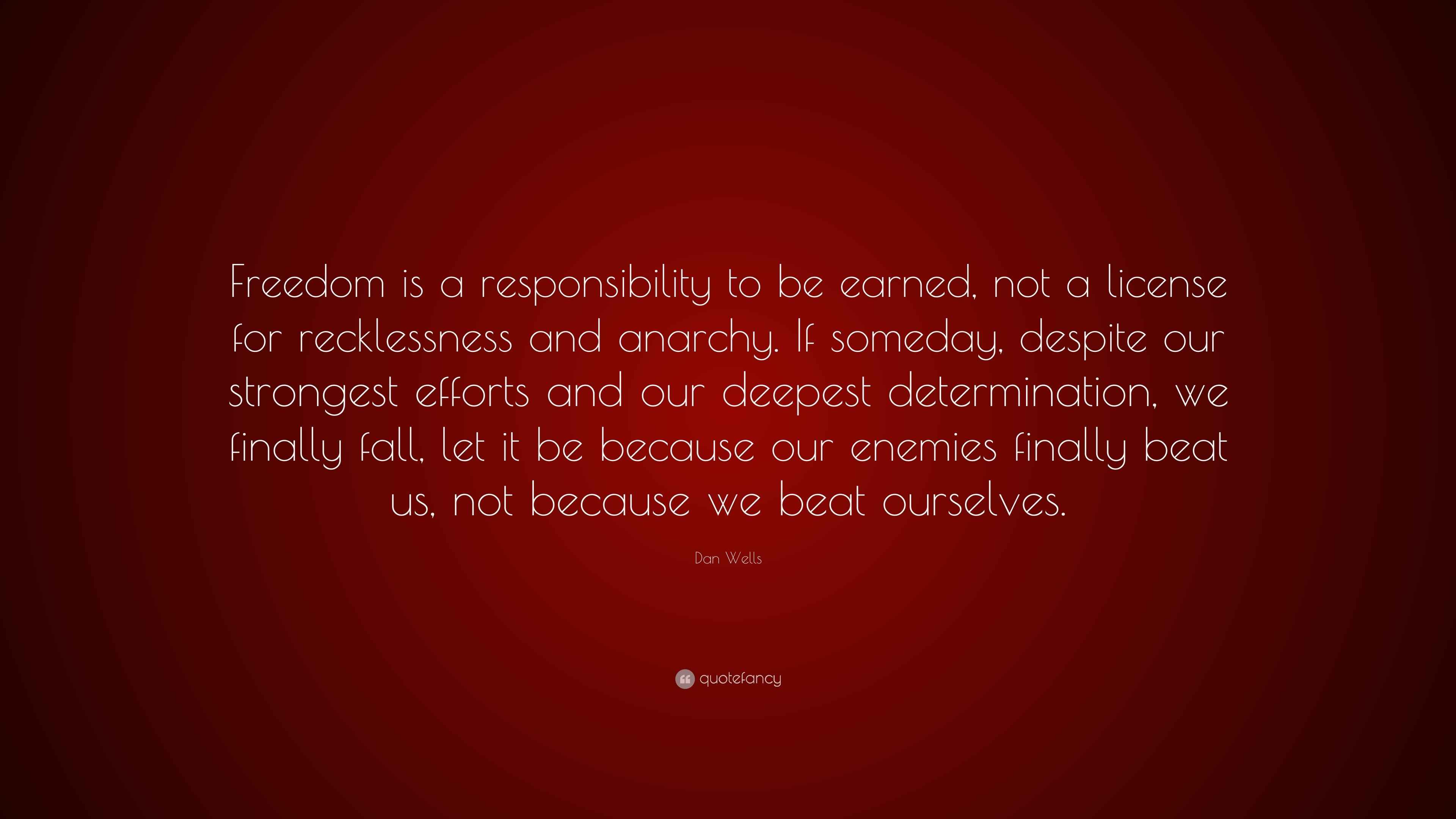 Dan Wells Quote: “Freedom is a responsibility to be earned, not a ...