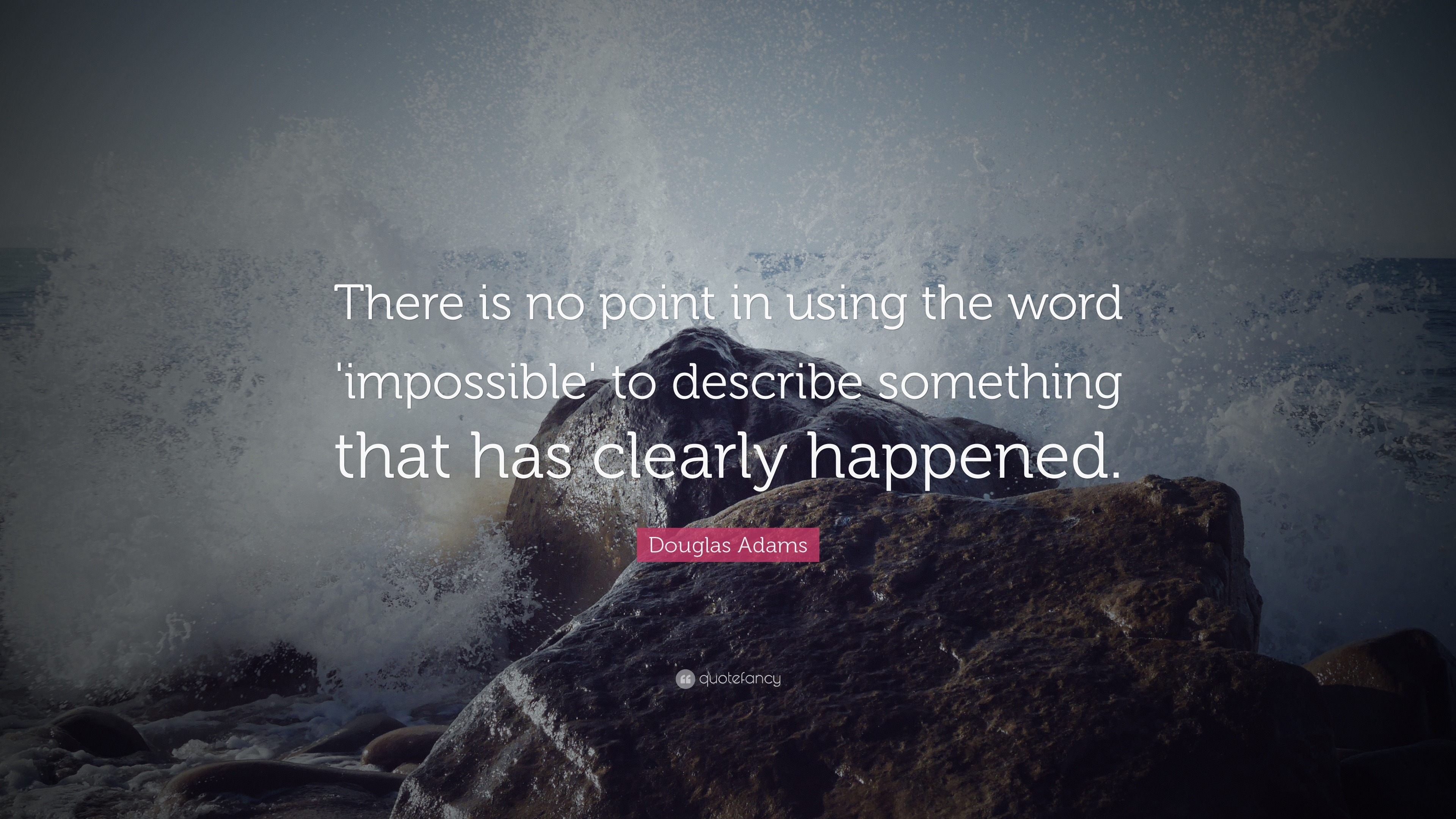 Douglas Adams Quote: “There is no point in using the word 'impossible ...