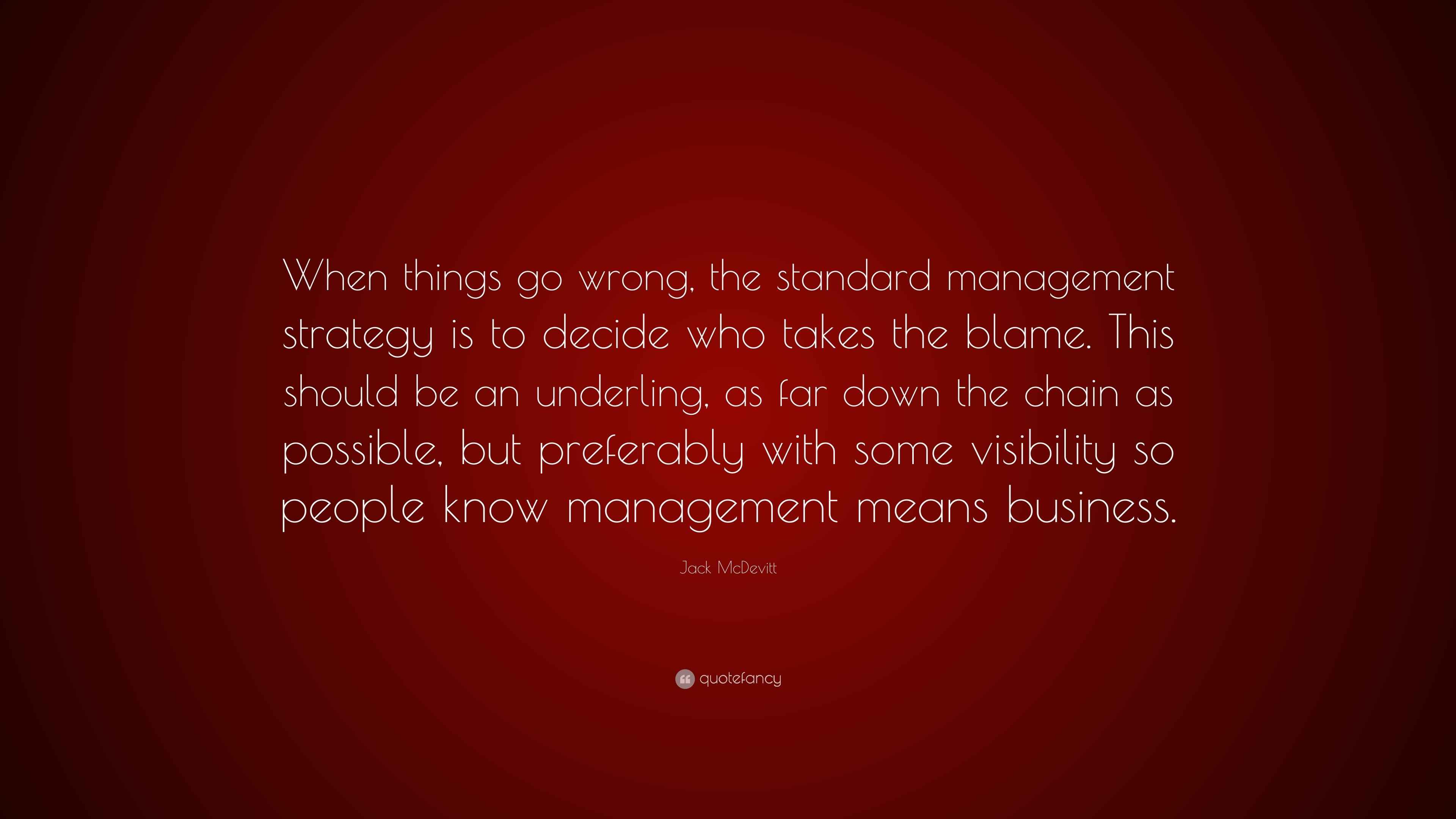 Jack McDevitt Quote: “When things go wrong, the standard management ...