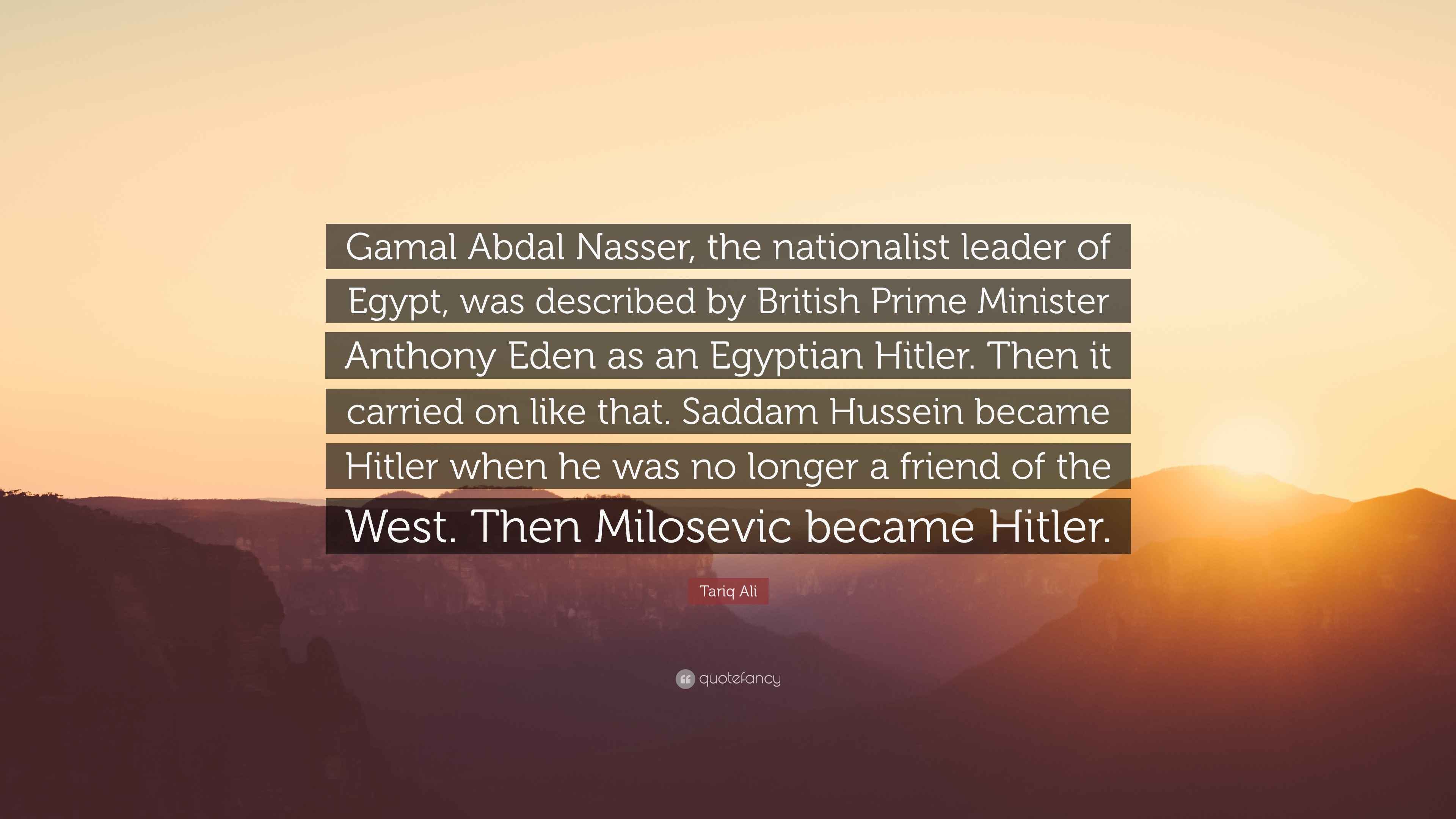 Tariq Ali Quote: “Gamal Abdal Nasser, the nationalist leader of Egypt ...