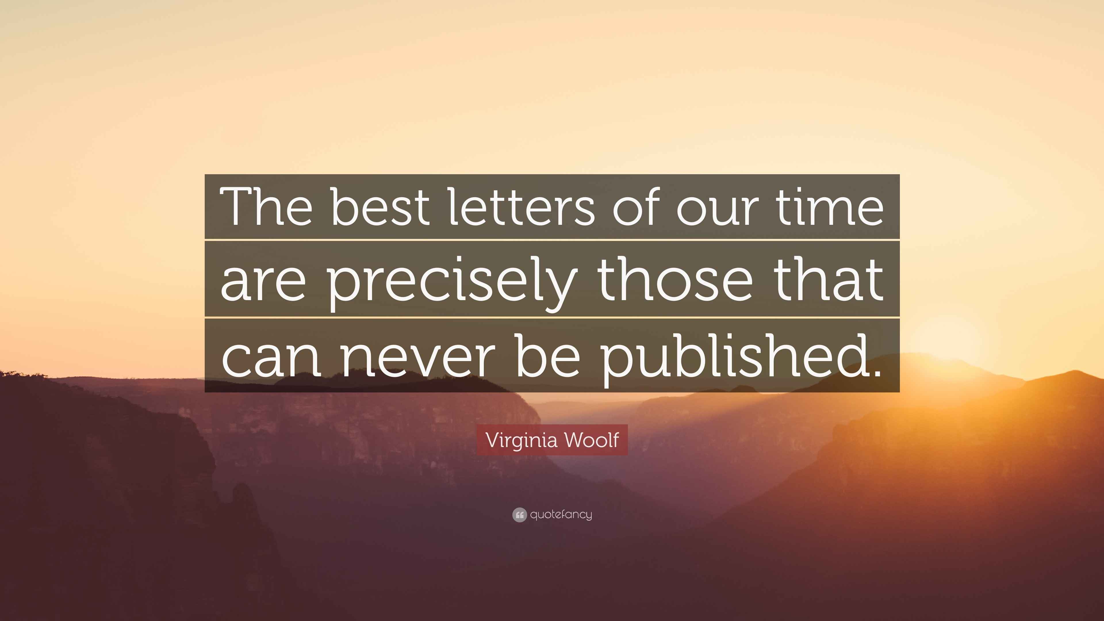 Virginia Woolf Quote: “The best letters of our time are precisely those ...
