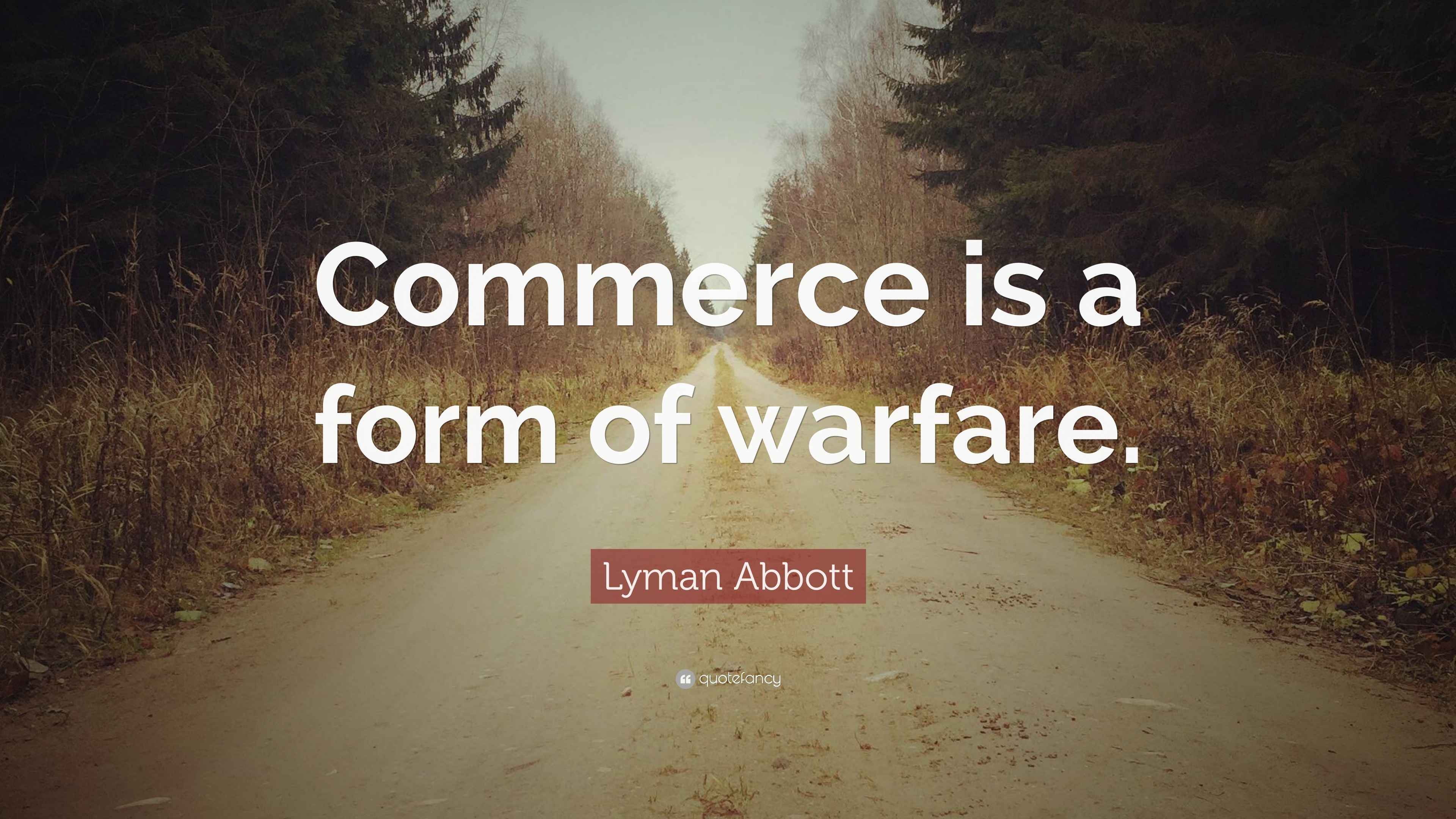 Lyman Abbott Quote: “Commerce is a form of warfare.”