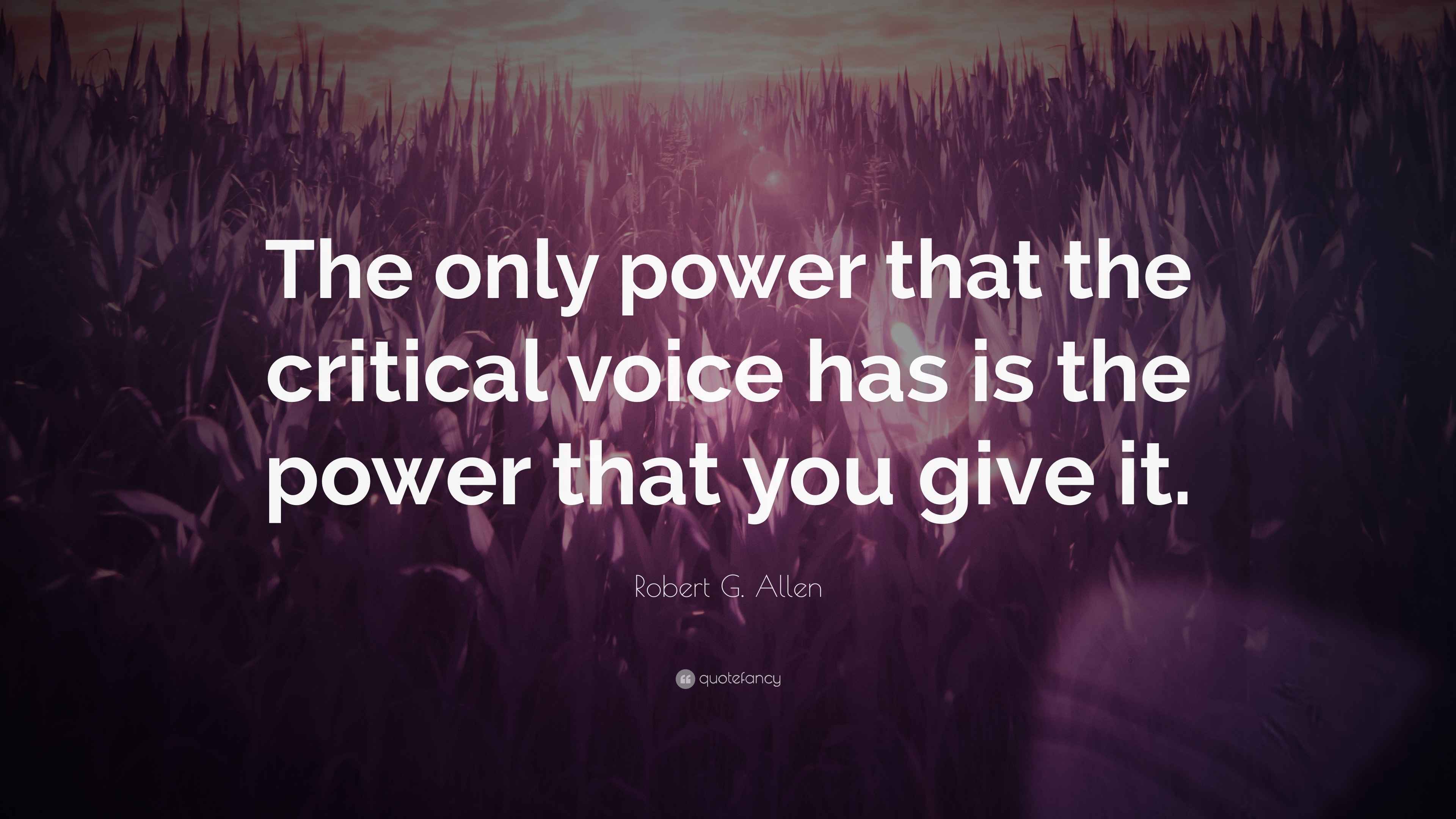 Robert G. Allen Quote: “The only power that the critical voice has is ...