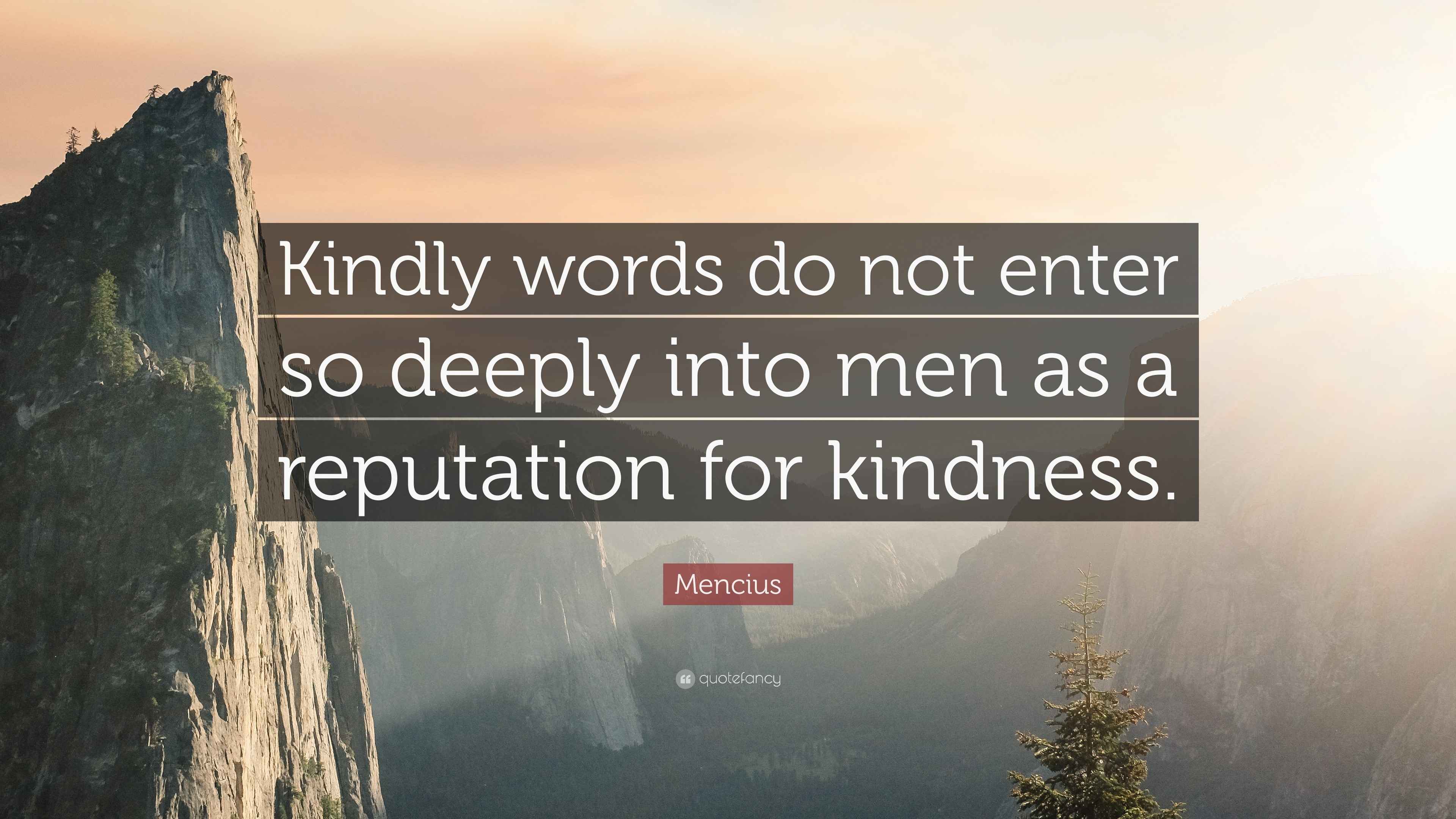 Mencius Quote: “Kindly words do not enter so deeply into men as a ...