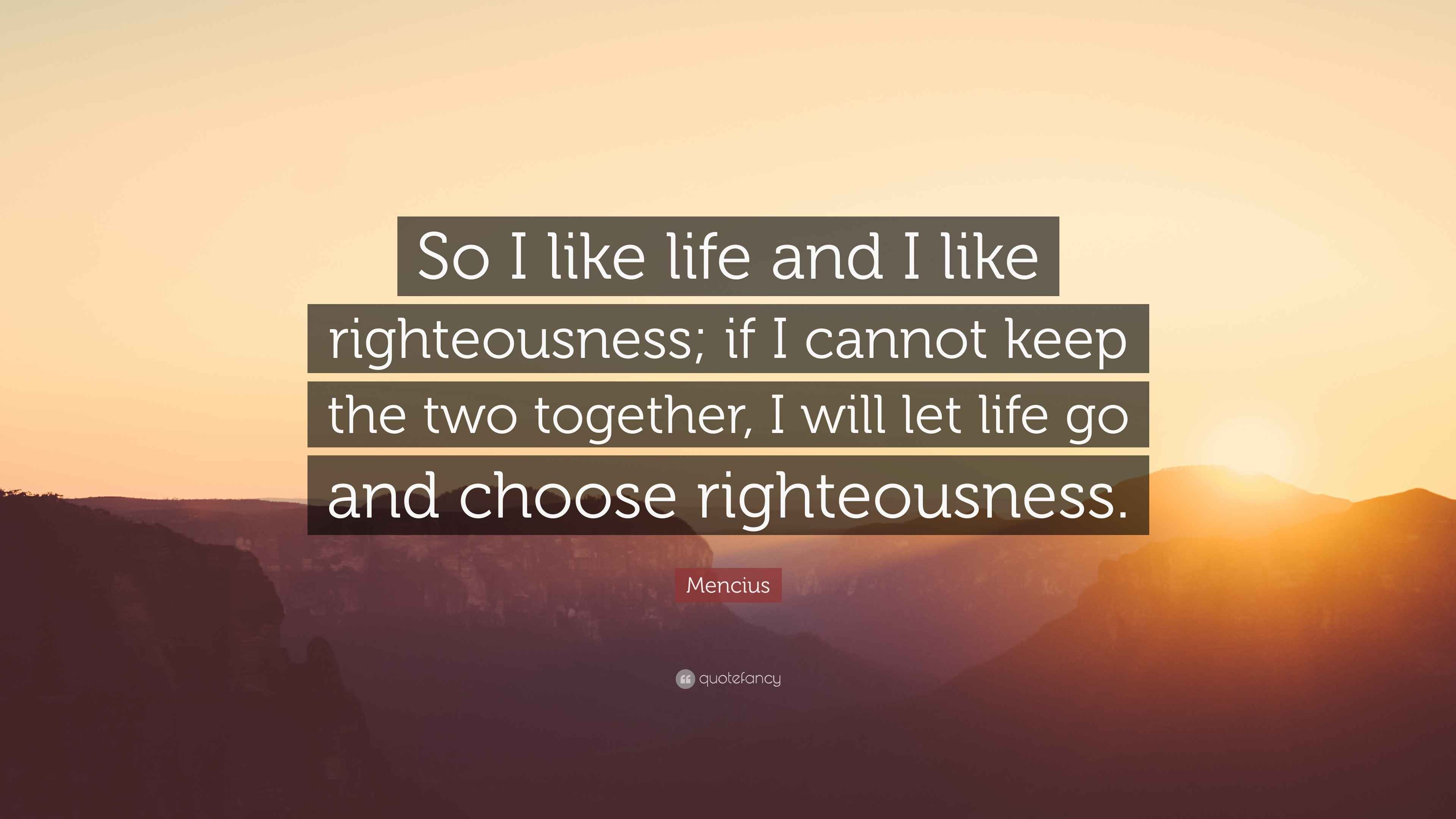 Mencius Quote: “So I like life and I like righteousness; if I cannot ...