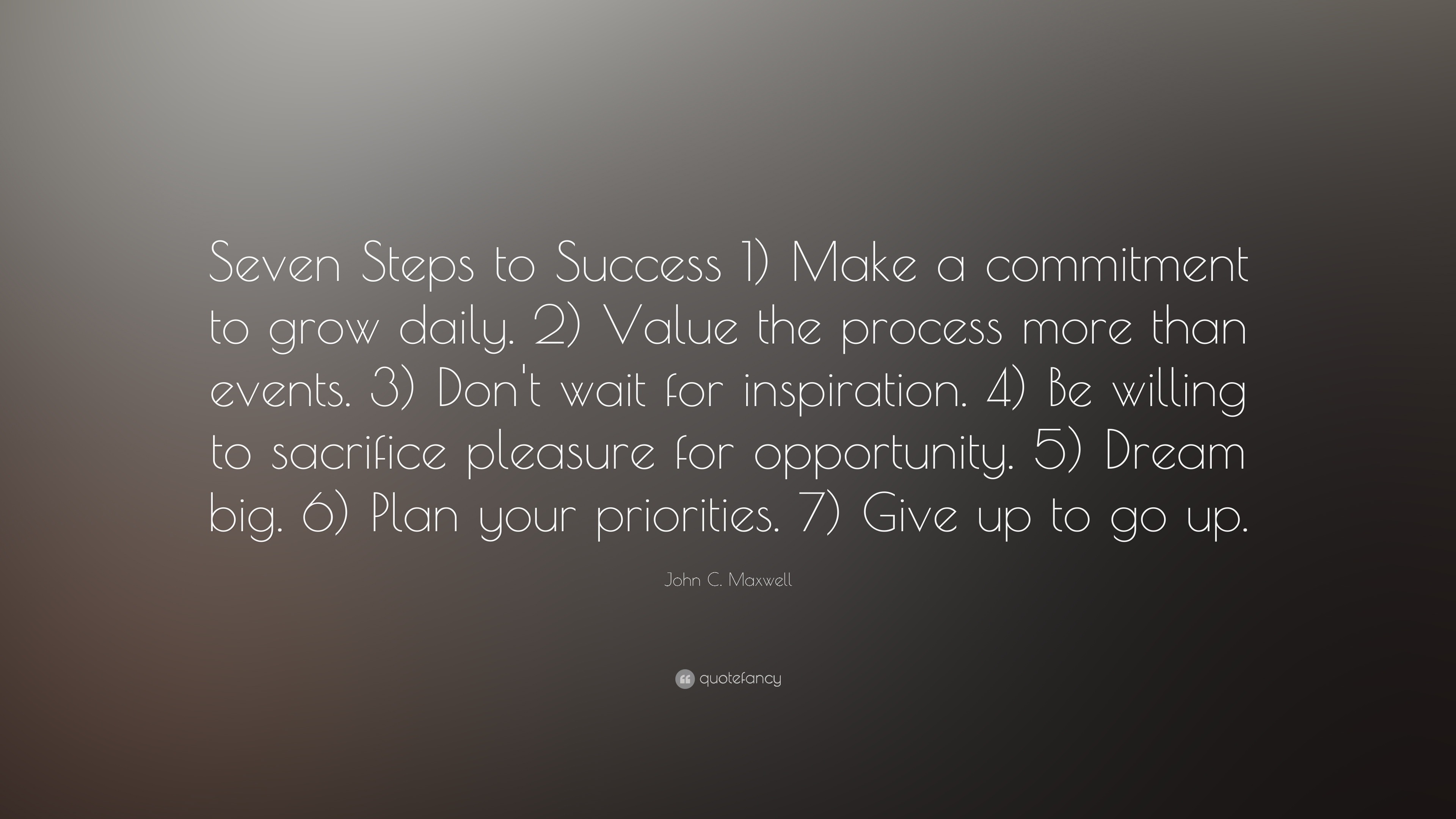 John C. Maxwell Quote: “Seven Steps to Success 1) Make a commitment to ...