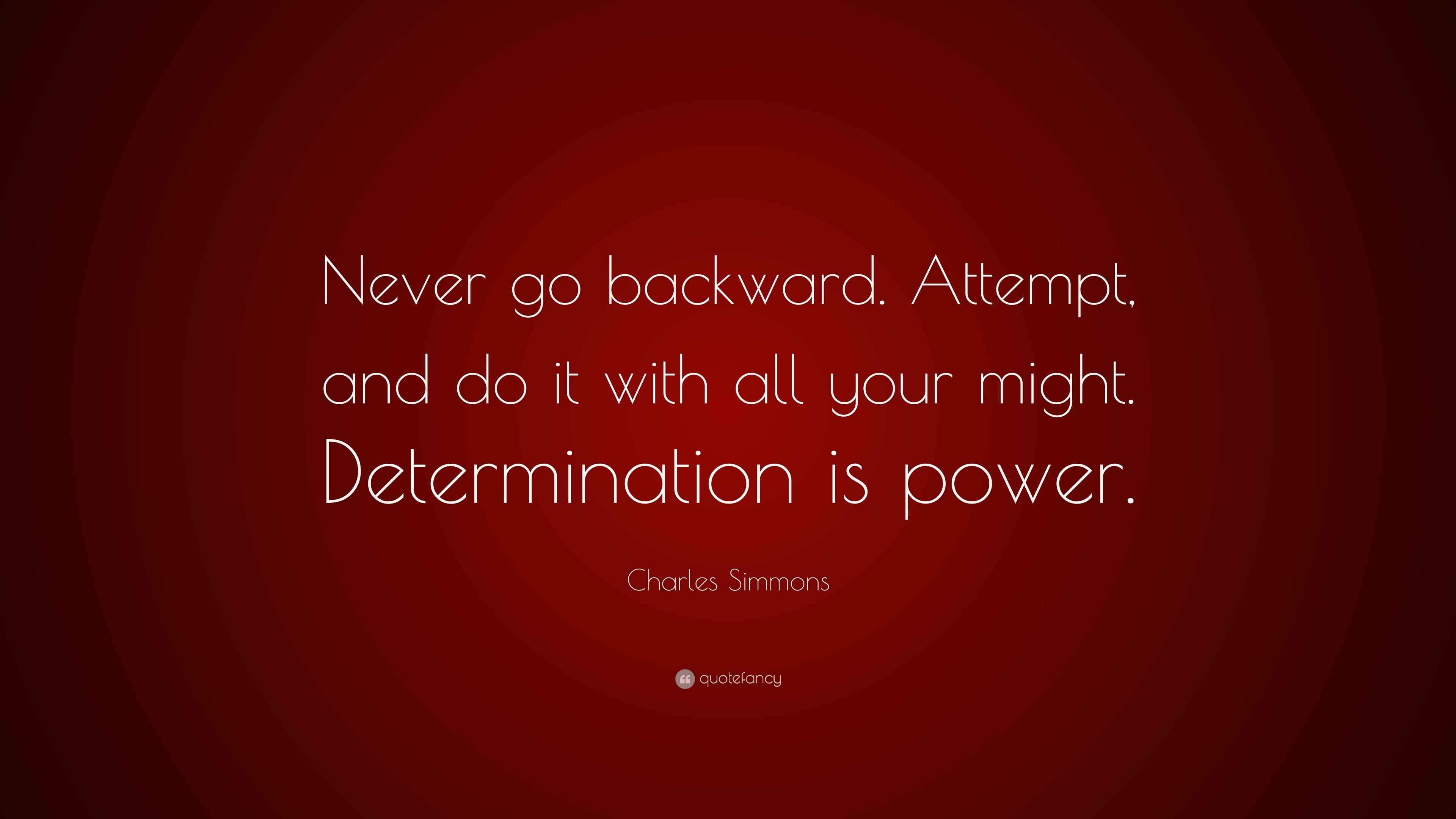 Charles Simmons Quote: “Never go backward. Attempt, and do it with all ...