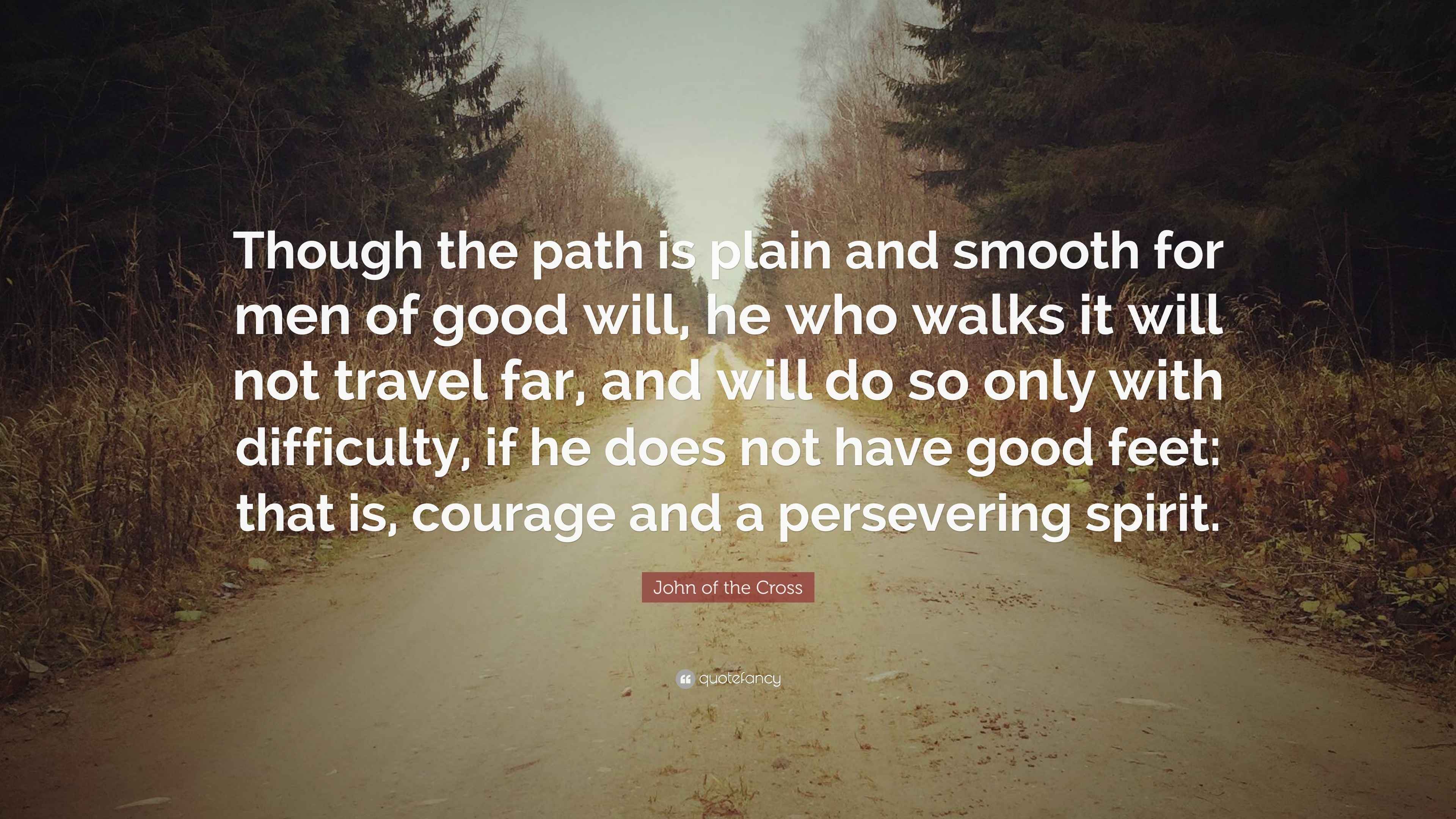 John of the Cross Quote: “Though the path is plain and smooth for men ...