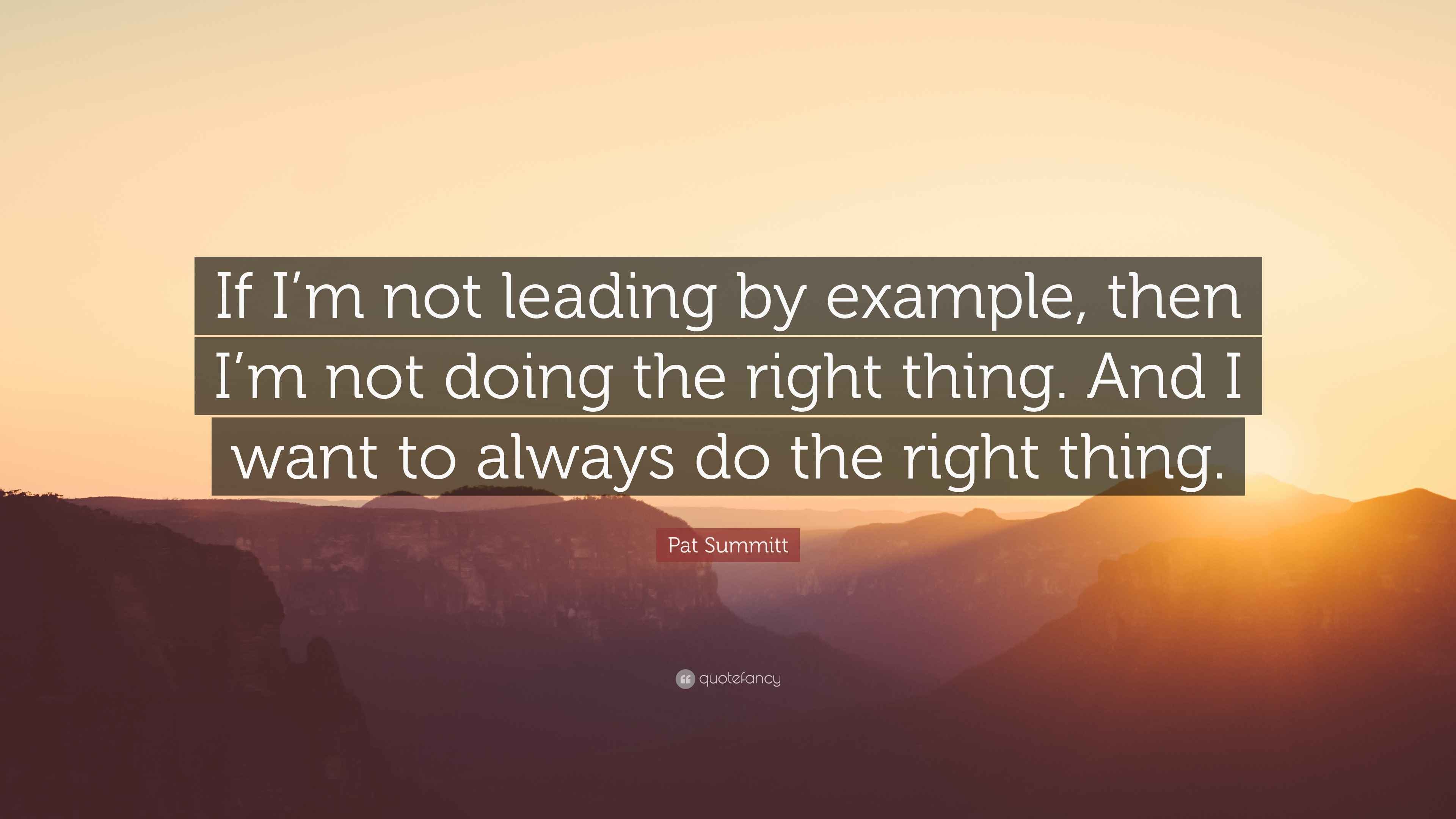 Pat Summitt Quote: “If I’m not leading by example, then I’m not doing ...