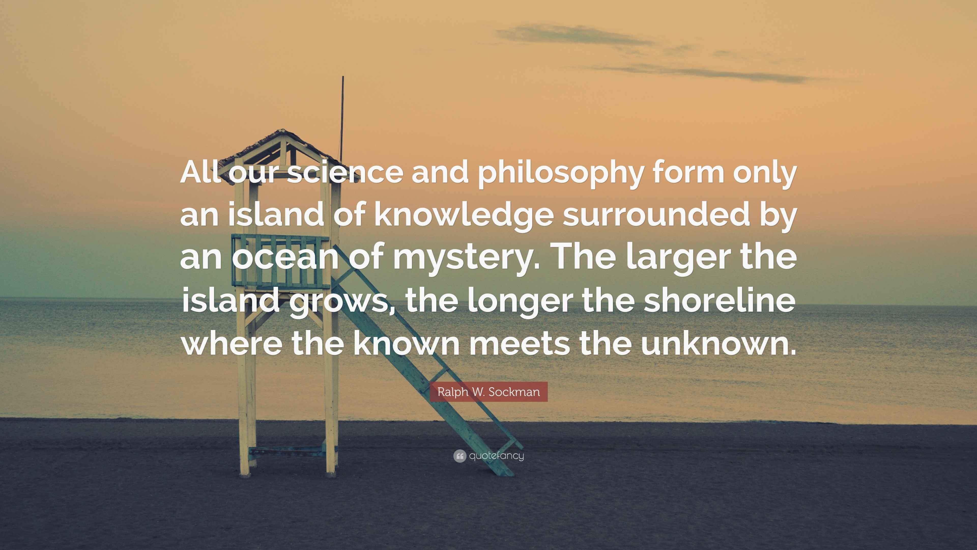 Ralph W. Sockman Quote: “All our science and philosophy form only an ...