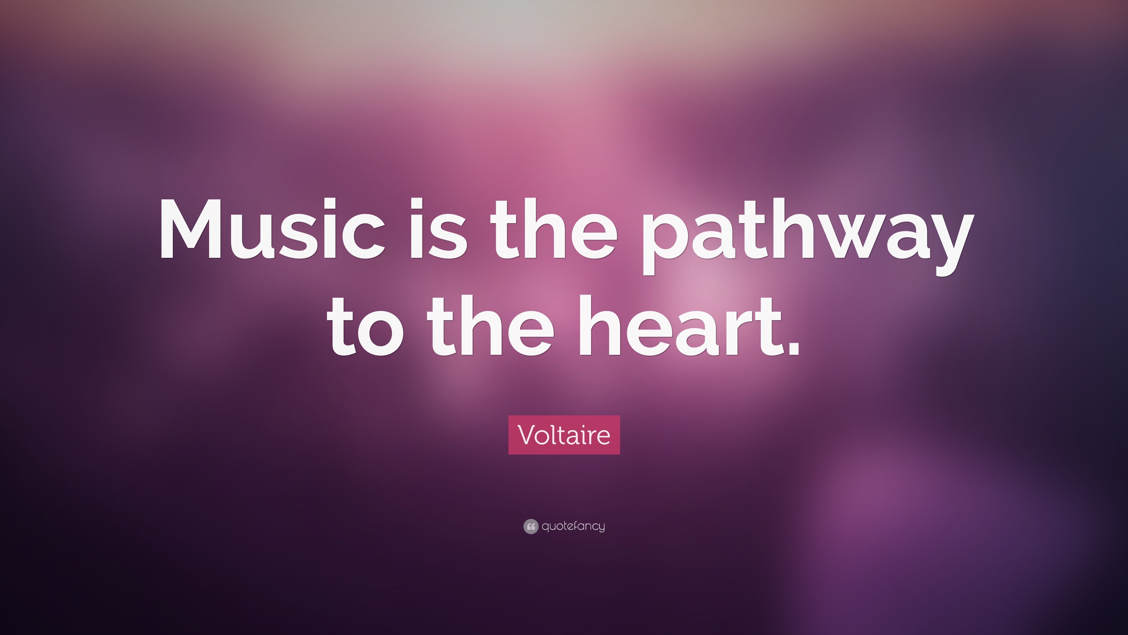 Voltaire Quote: “Music is the pathway to the heart.”