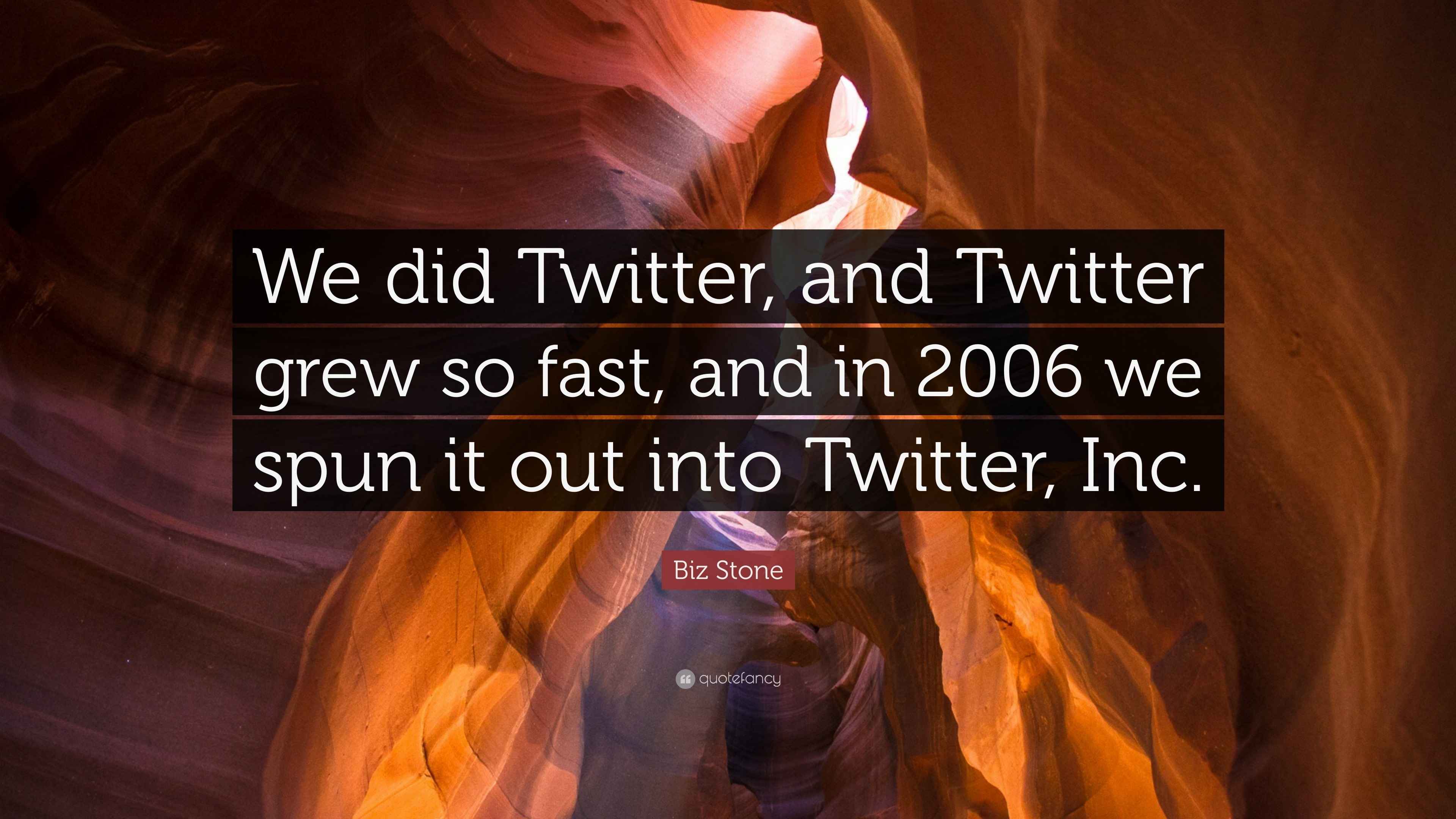 Biz Stone Quote: “We did Twitter, and Twitter grew so fast, and in 2006 ...