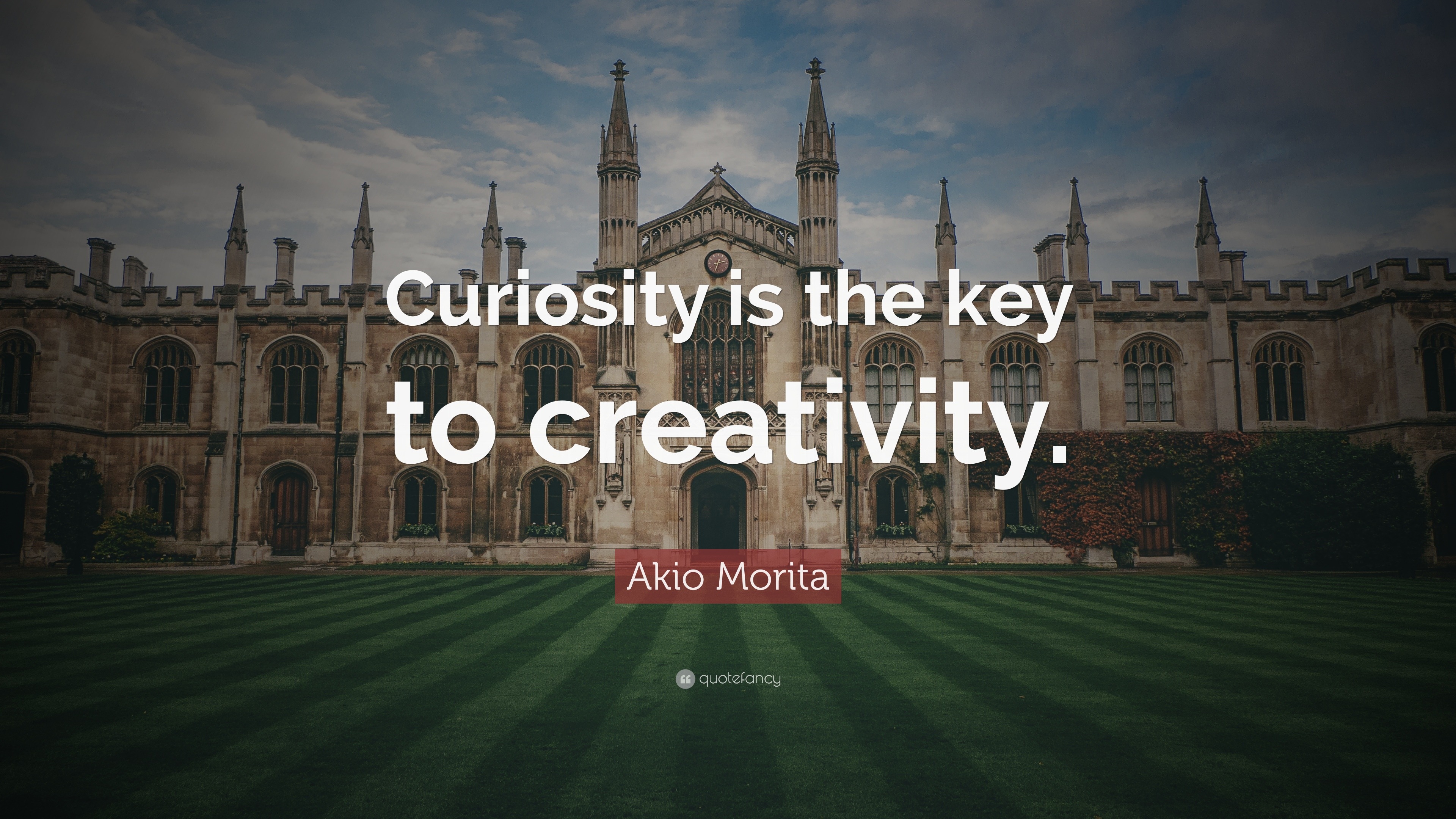 Akio Morita Quote: “Curiosity is the key to creativity.”