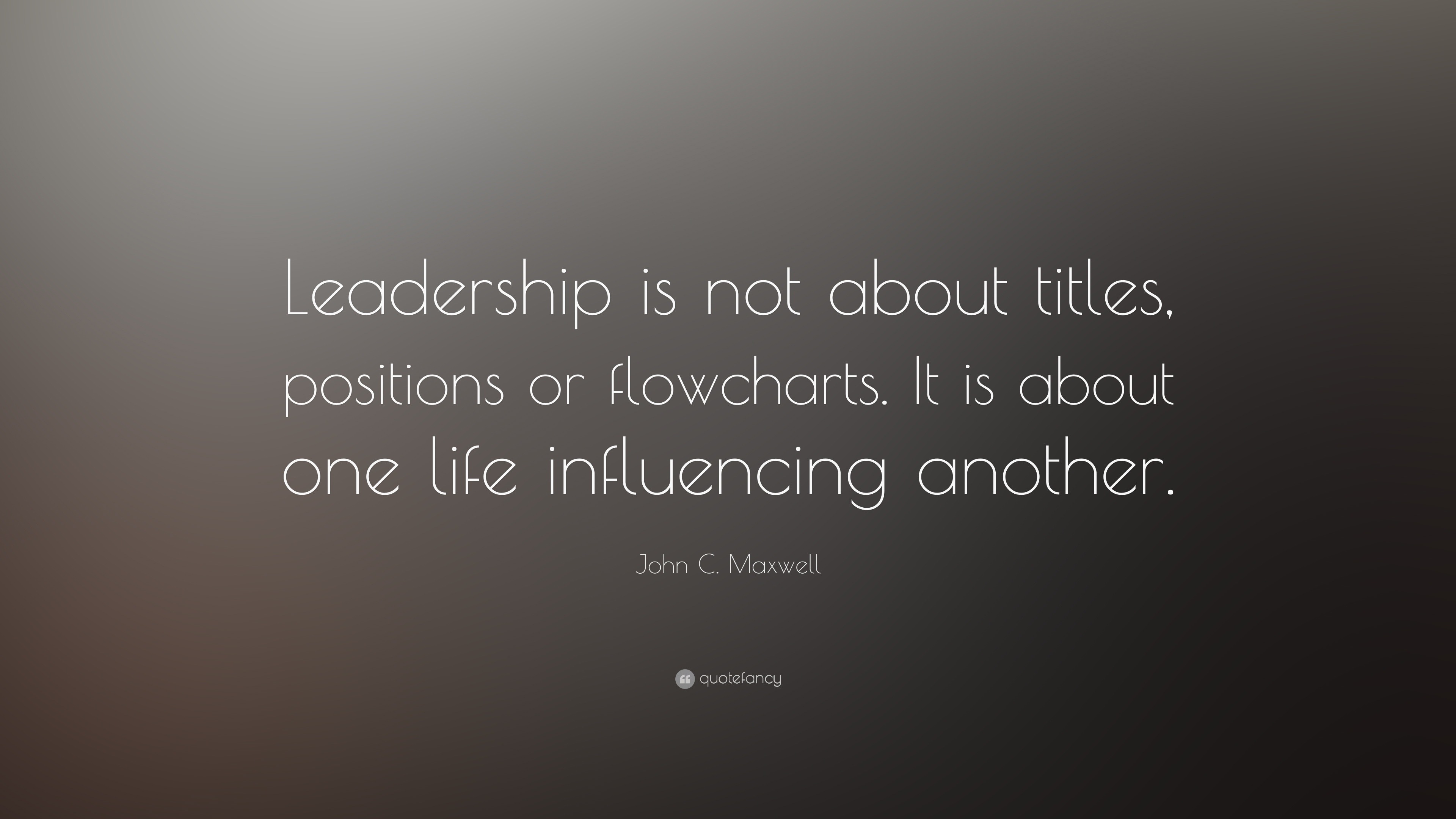 John C. Maxwell Quote: “Leadership is not about titles, positions or ...