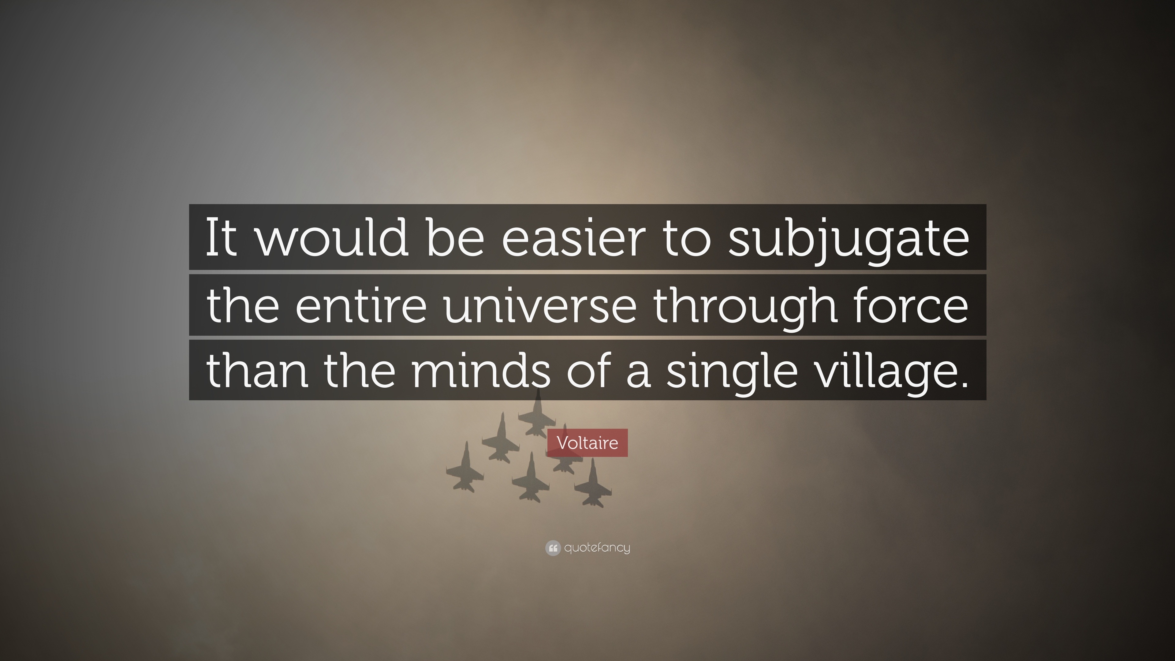 Voltaire Quote: “It would be easier to subjugate the entire universe ...