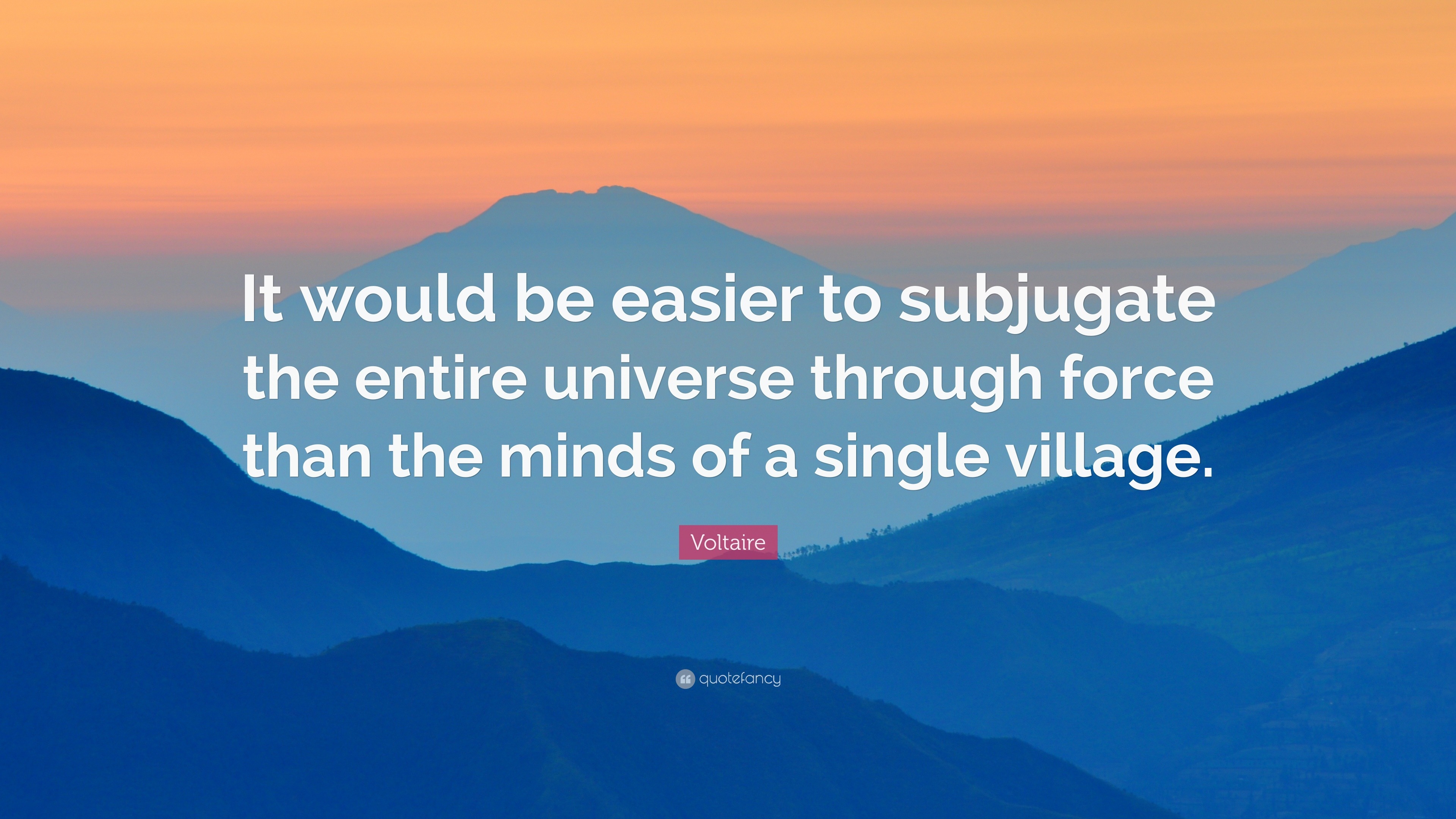 Voltaire Quote: “It would be easier to subjugate the entire universe ...