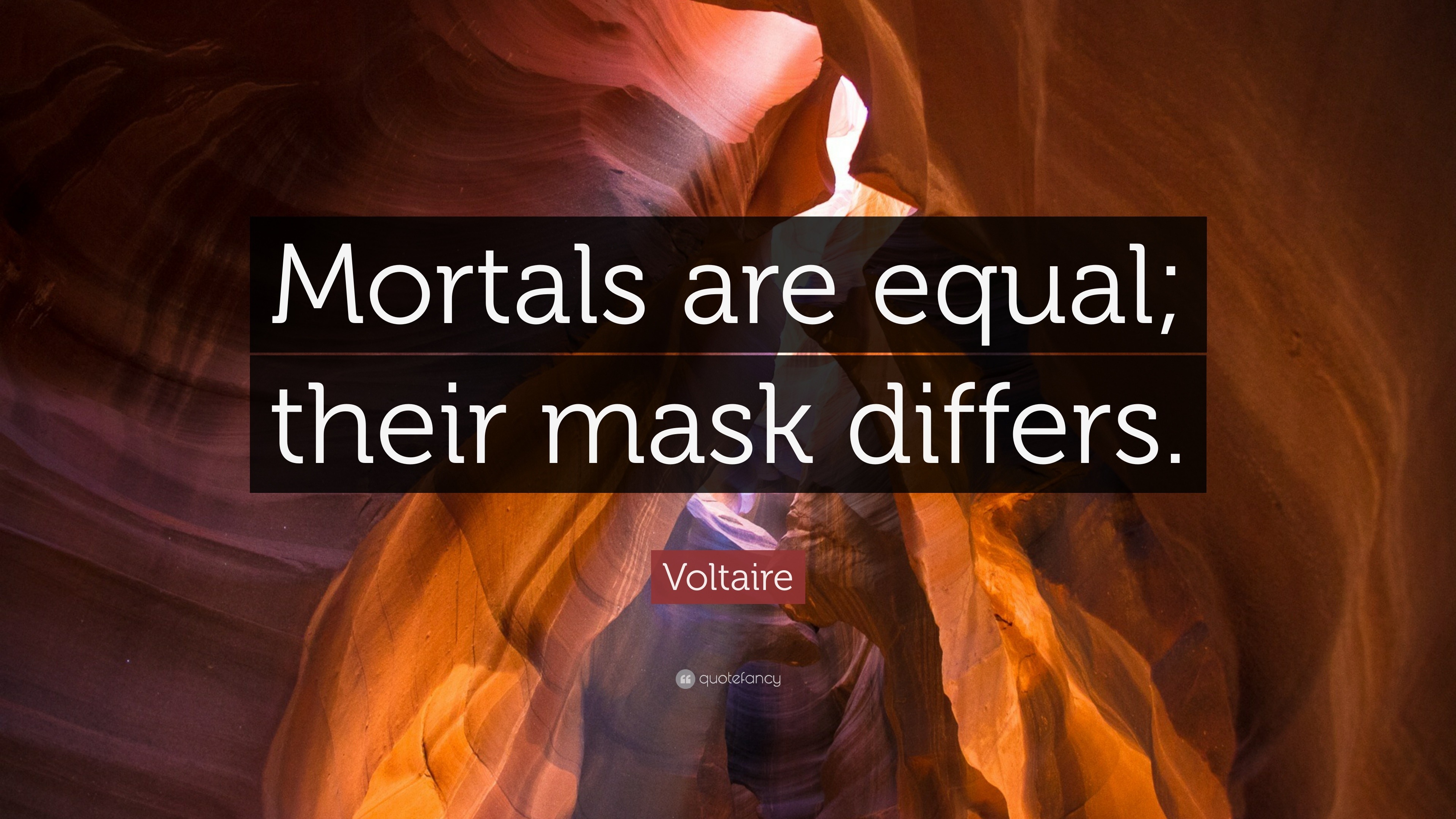 Voltaire Quote: “Mortals are equal; their mask differs.”