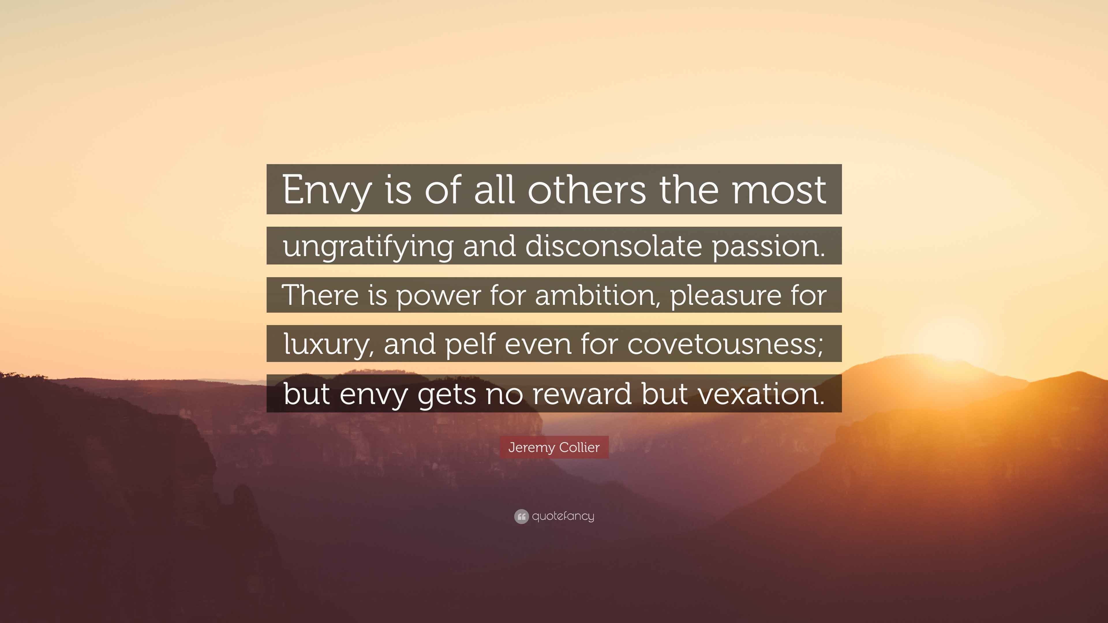 Jeremy Collier Quote: “Envy is of all others the most ungratifying and ...