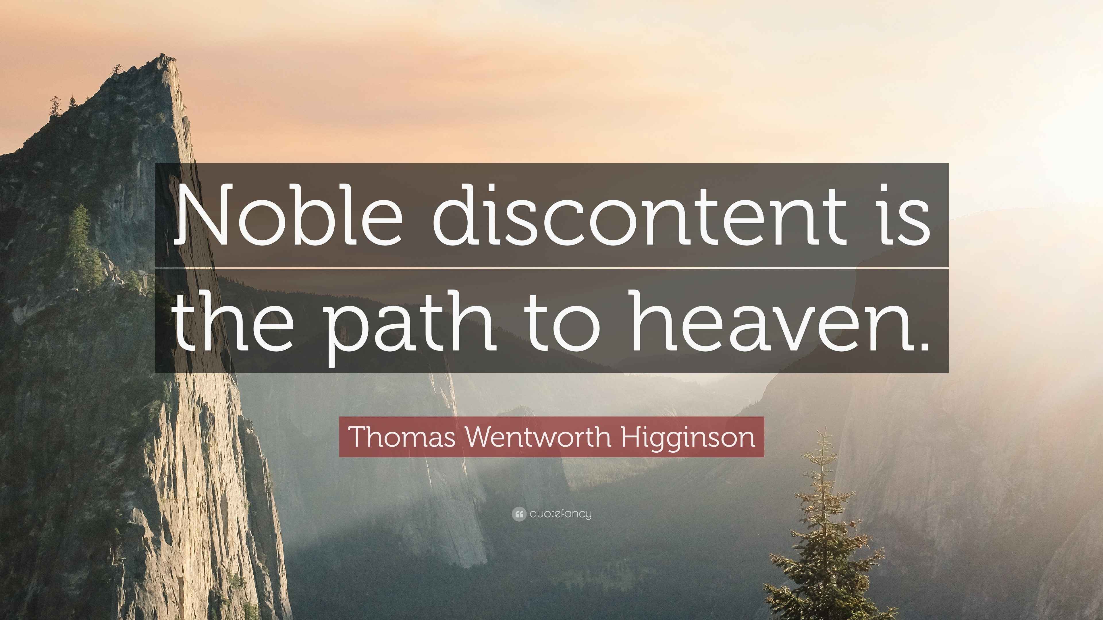 Thomas Wentworth Higginson Quote: “Noble discontent is the path to heaven.”