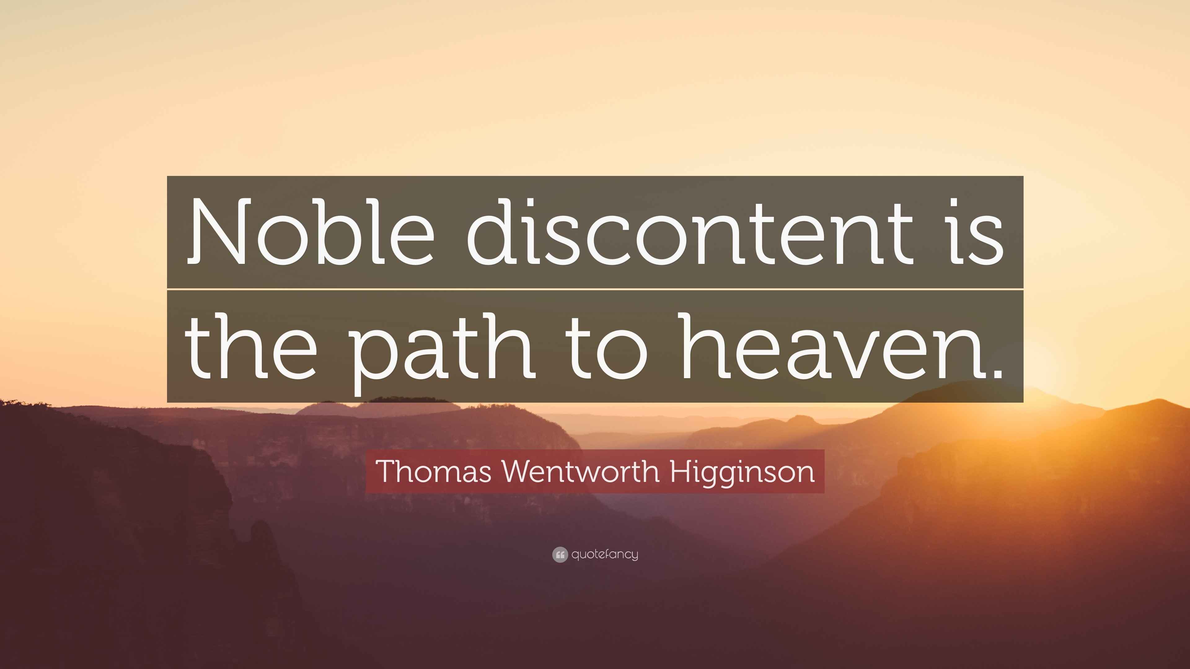 Thomas Wentworth Higginson Quote: “Noble discontent is the path to heaven.”