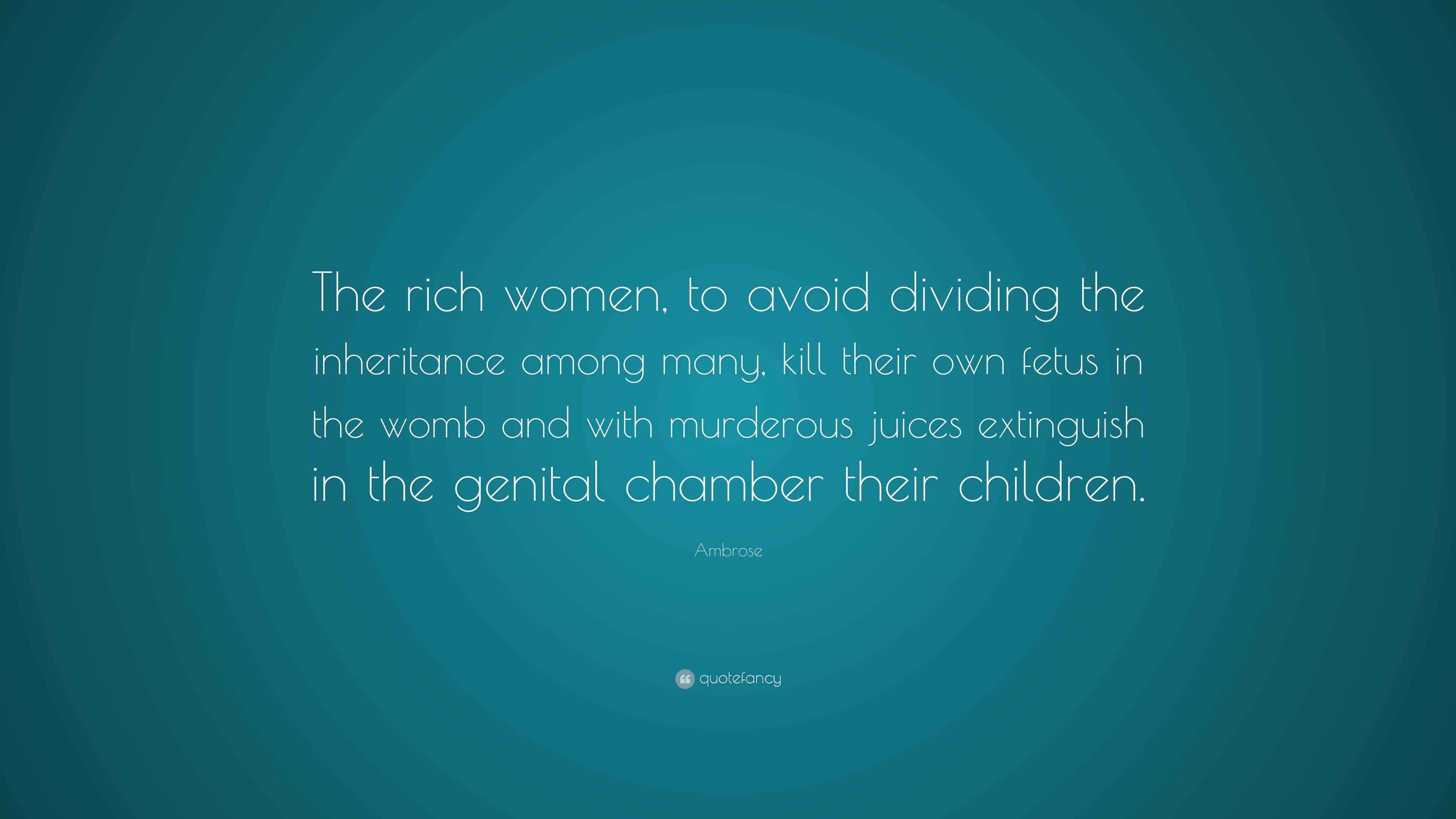 Ambrose Quote: “The rich women, to avoid dividing the inheritance among ...
