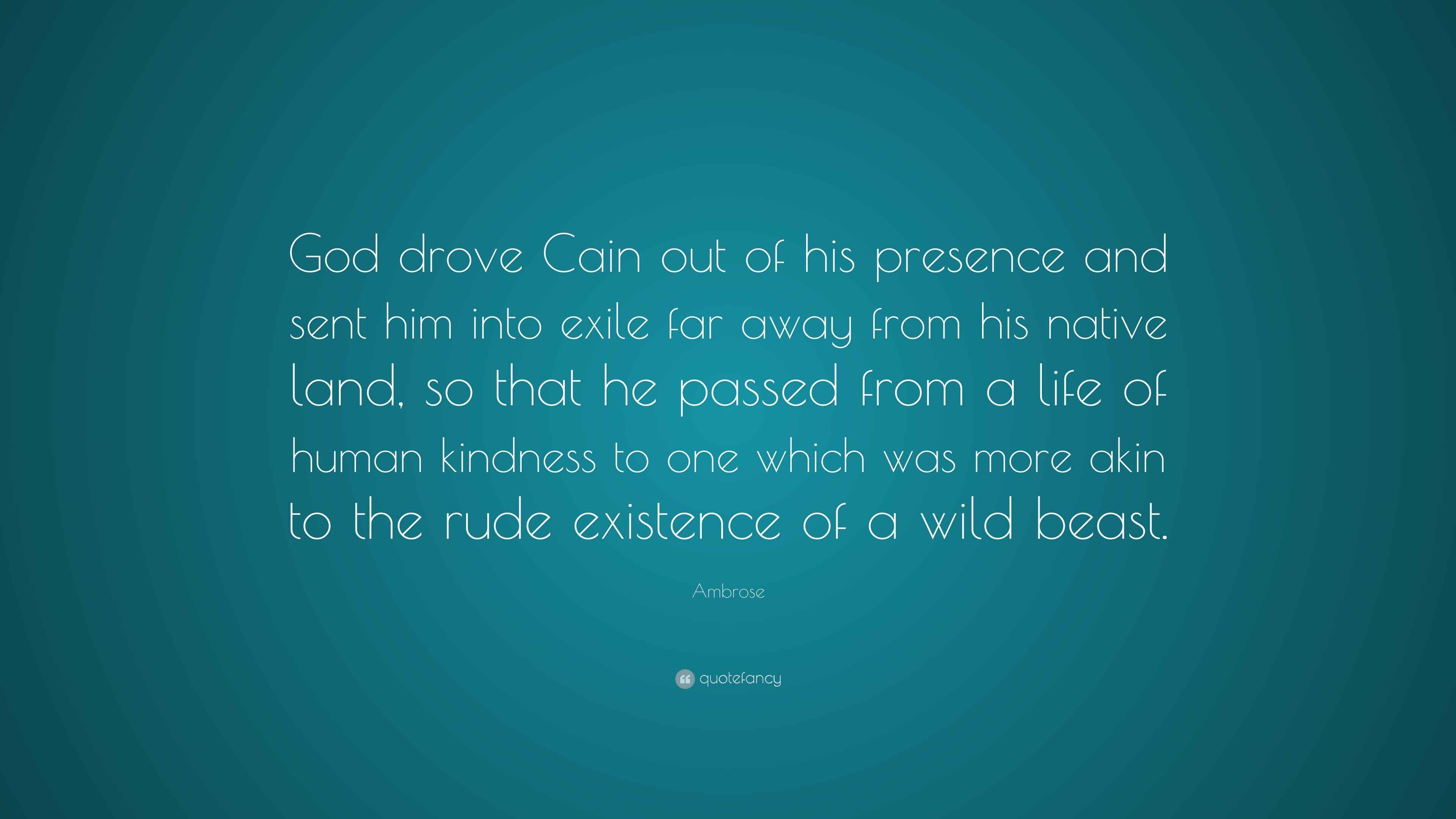 Ambrose Quote: “God drove Cain out of his presence and sent him into ...
