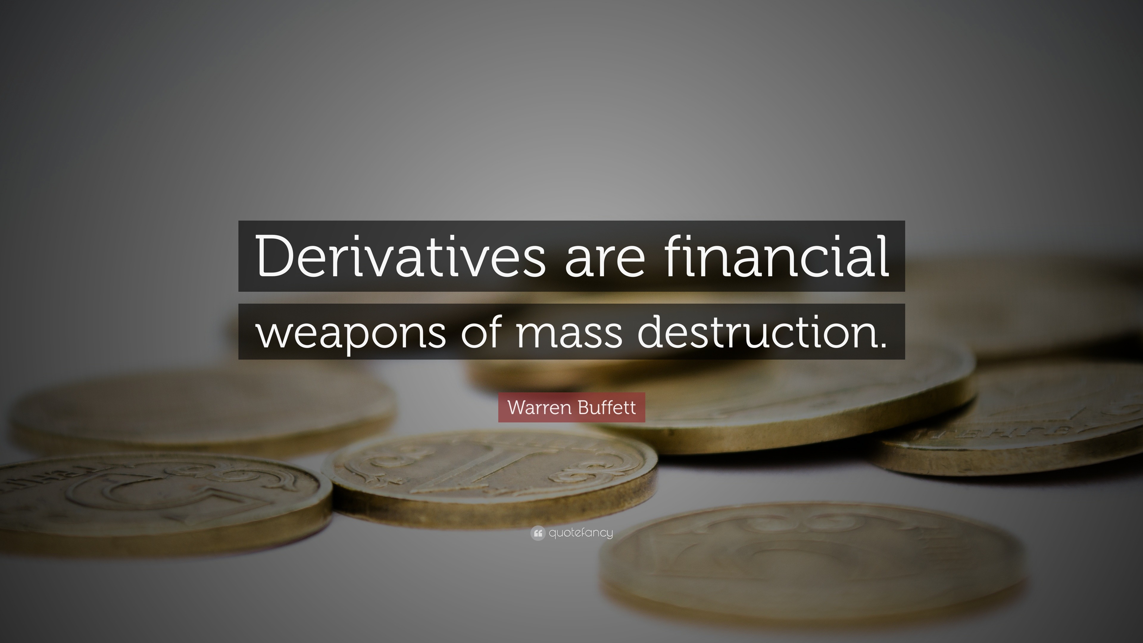 Warren Buffett Quote: “Derivatives are financial weapons of mass ...