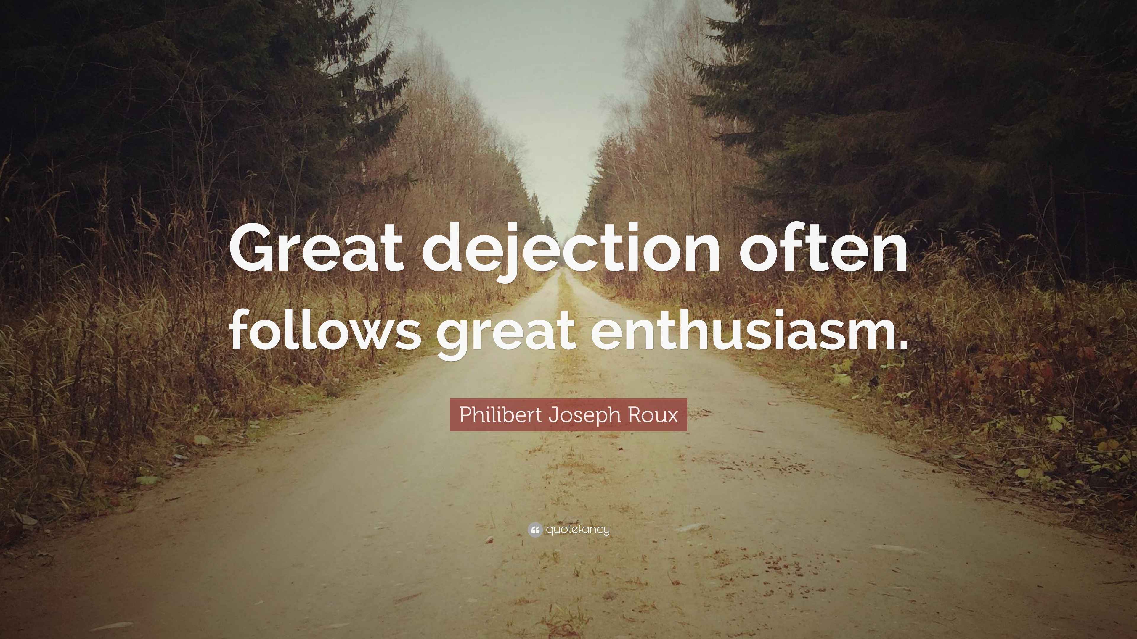 Philibert Joseph Roux Quote: “Great dejection often follows great ...