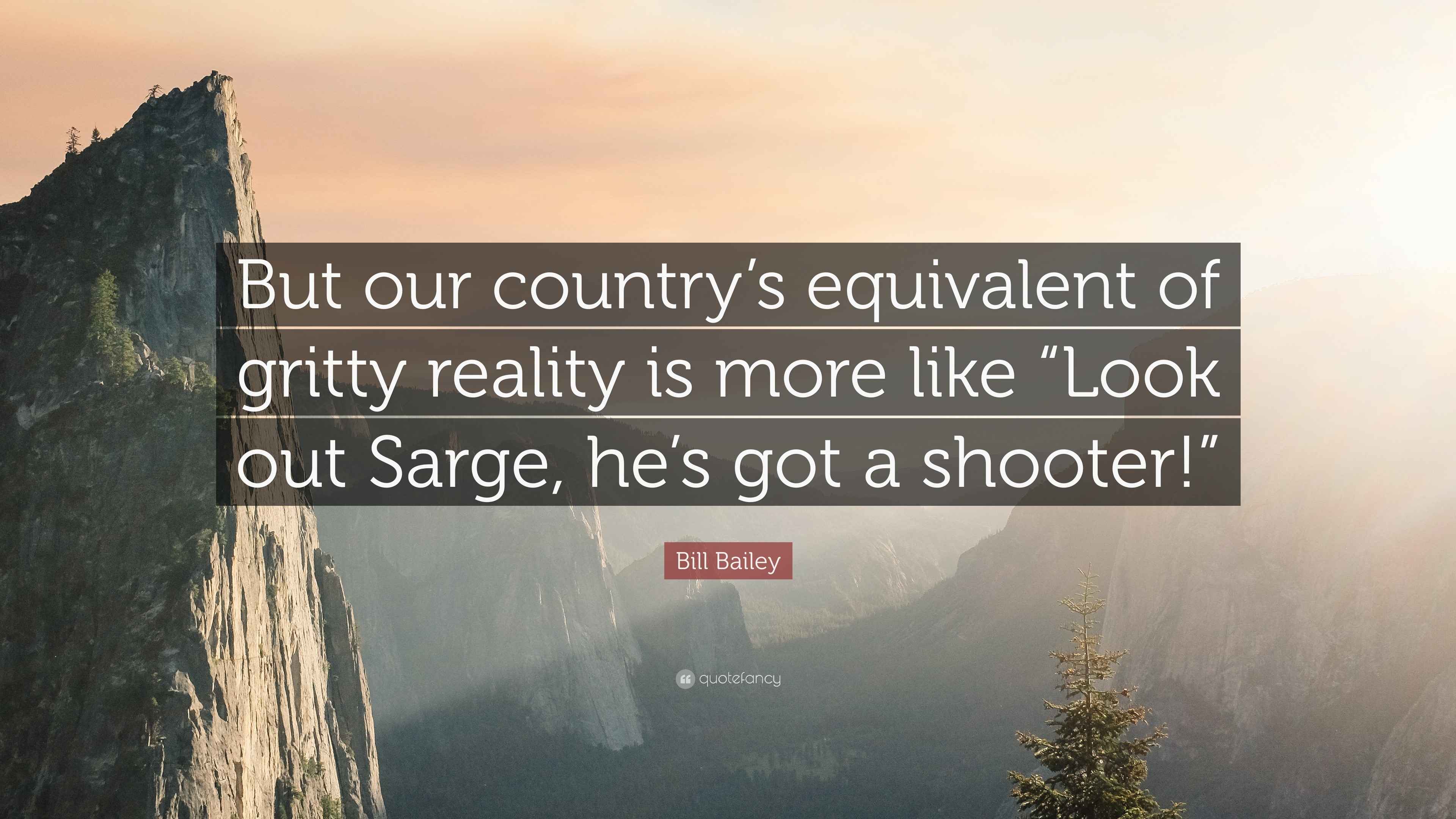 Bill Bailey Quote: “But our country’s equivalent of gritty reality is ...