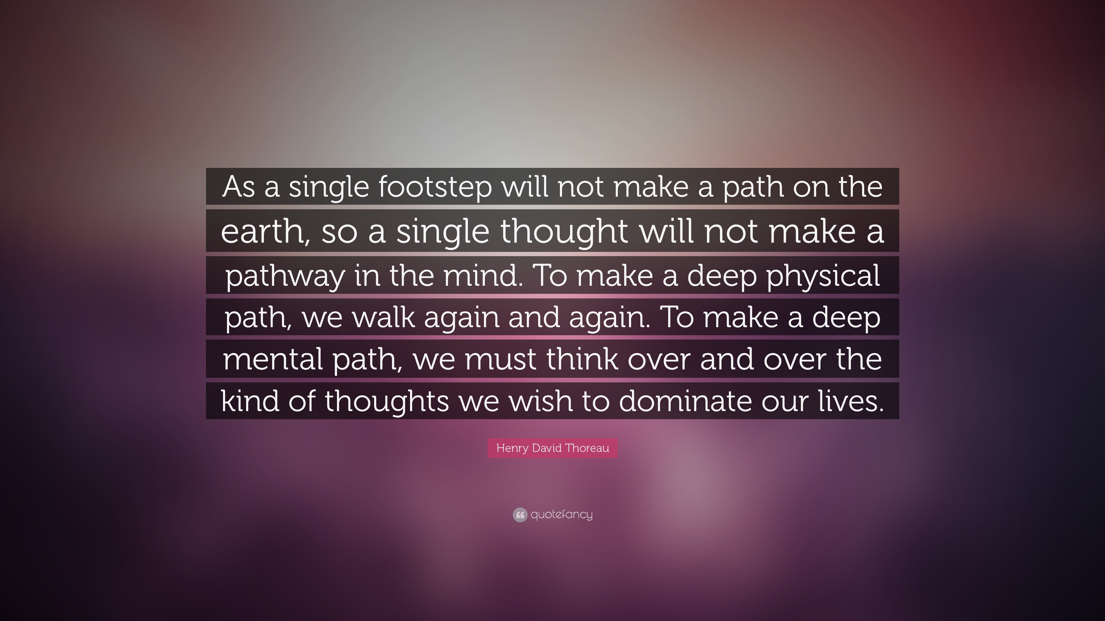 Henry David Thoreau Quote: “As a single footstep will not make a path ...