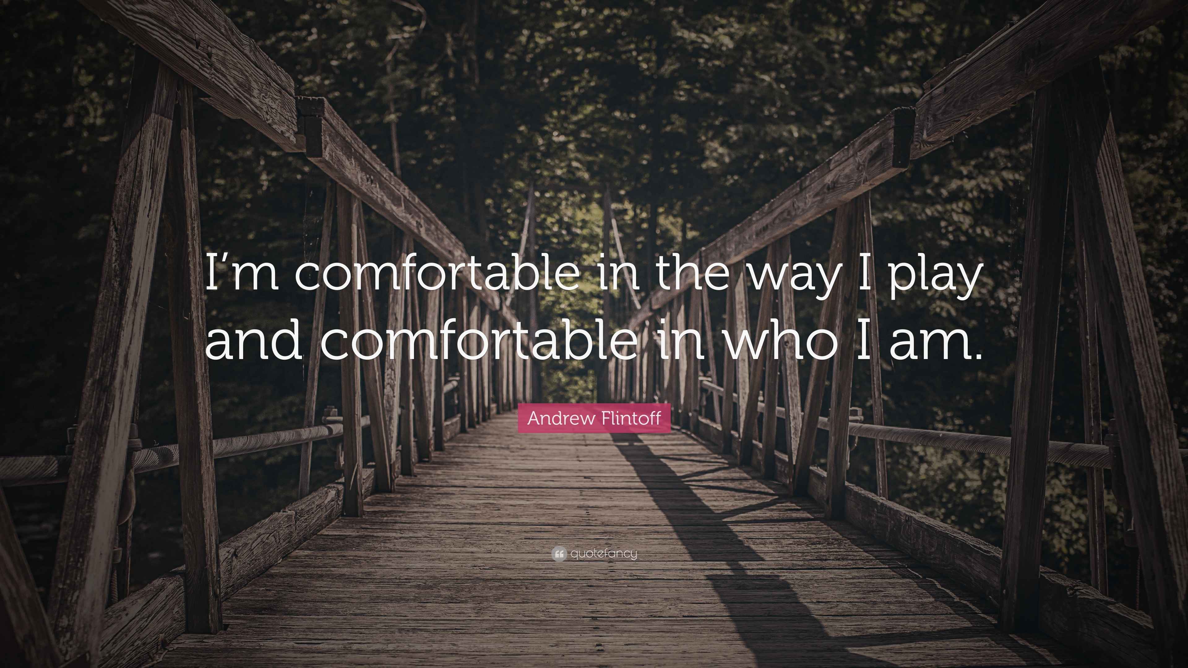 Andrew Flintoff Quote: “I’m comfortable in the way I play and ...