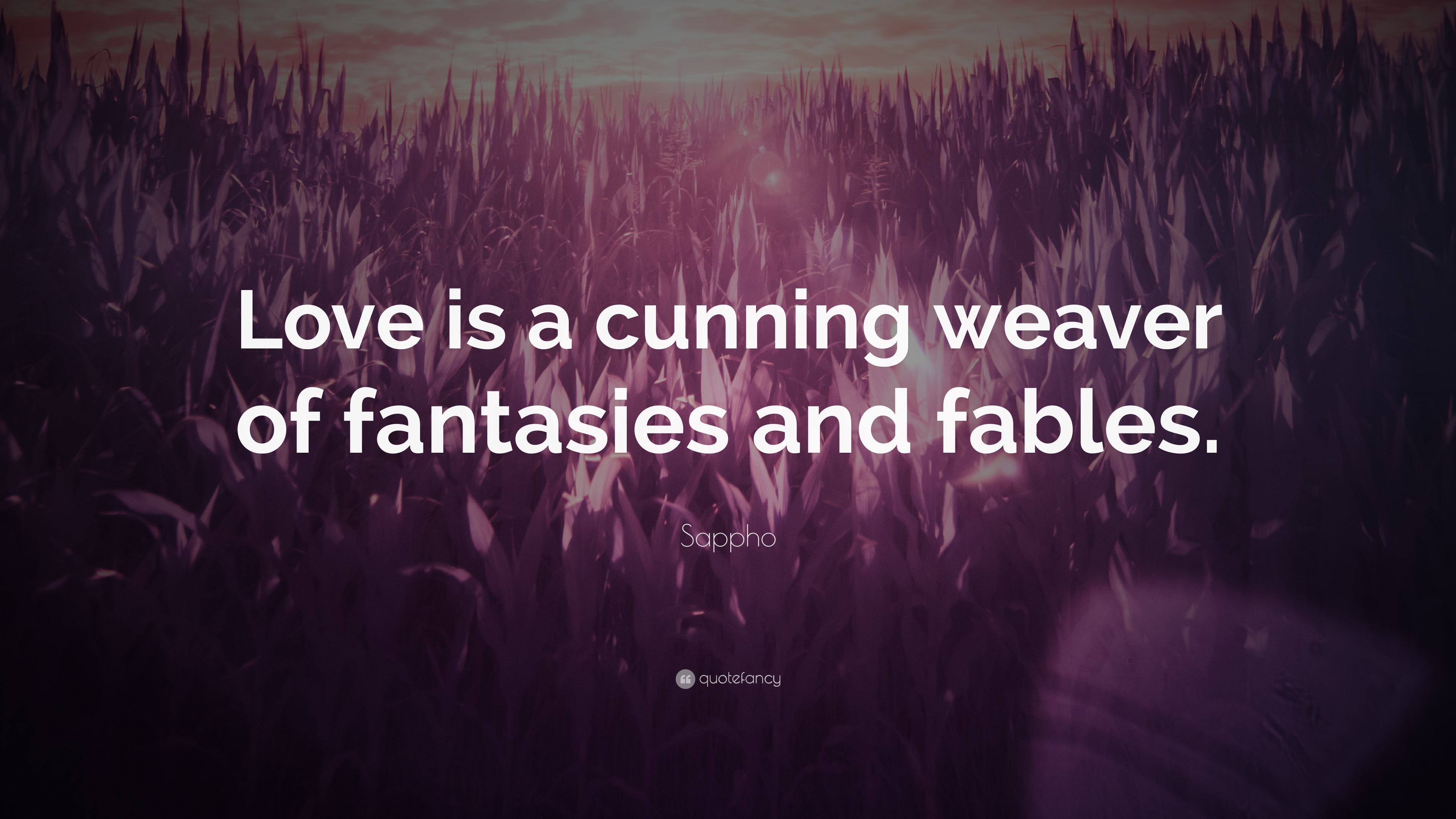 Sappho Quote: “Love is a cunning weaver of fantasies and fables.”