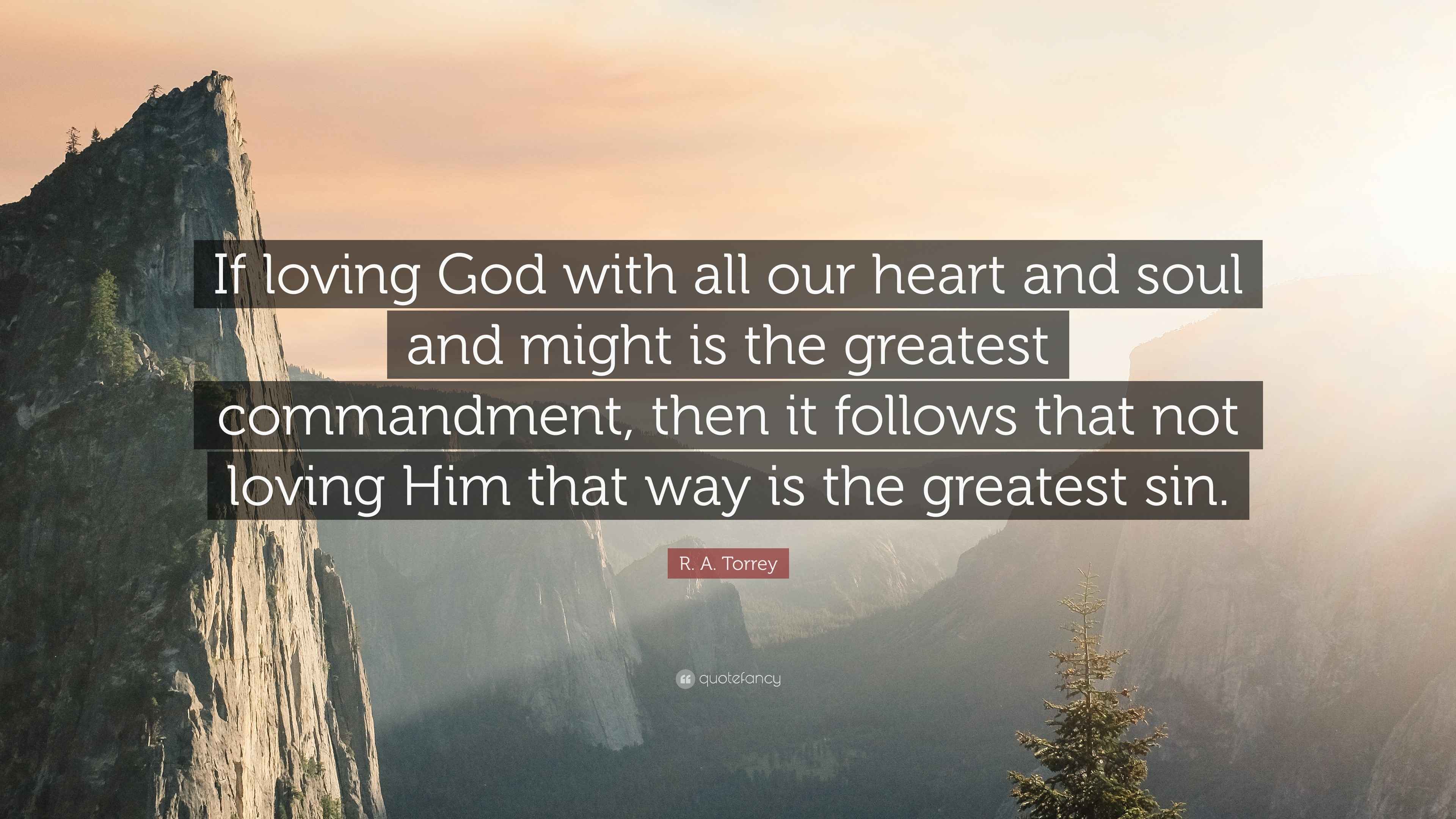 R. A. Torrey Quote: “If loving God with all our heart and soul and ...
