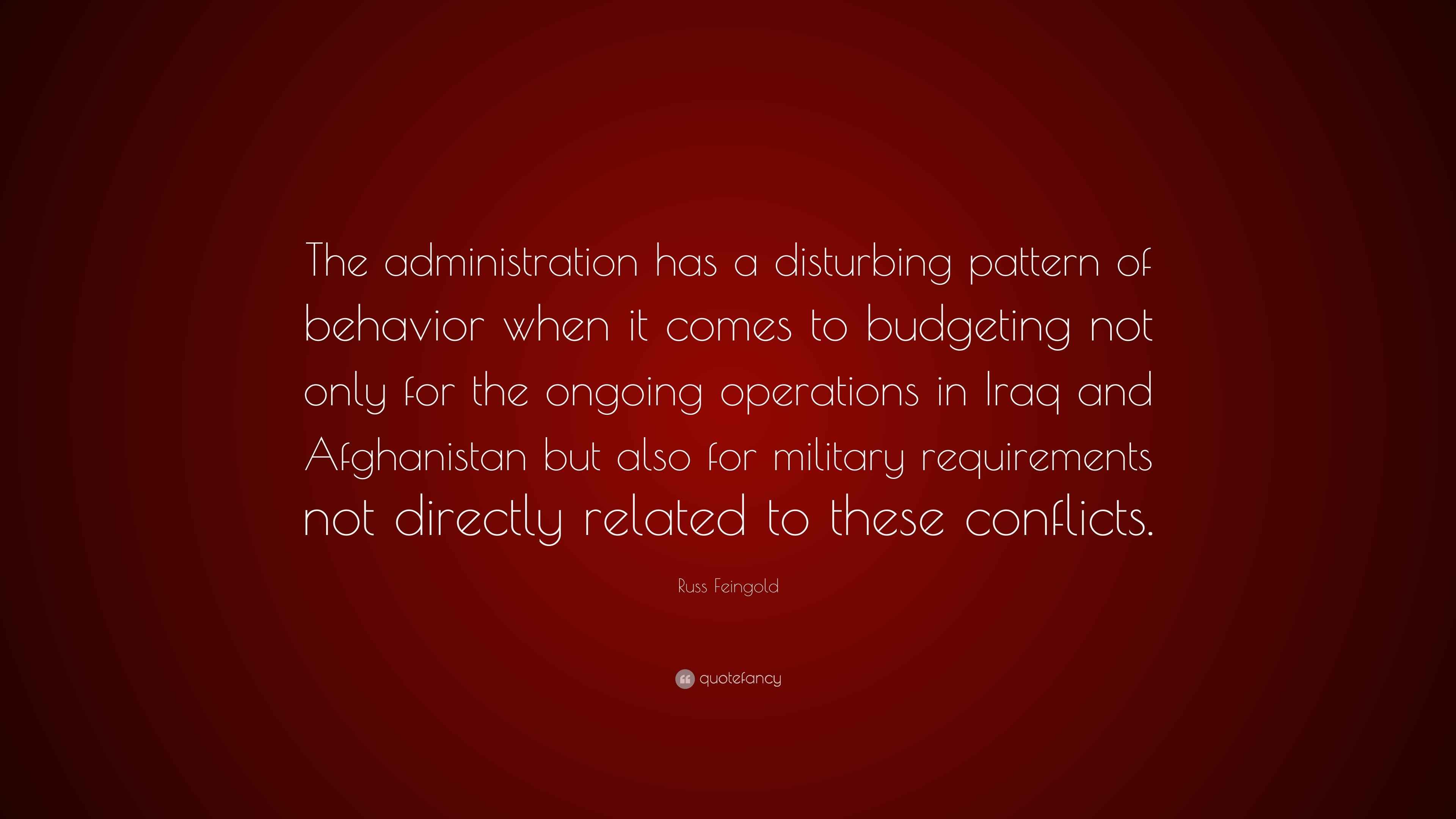 Russ Feingold Quote: “The administration has a disturbing pattern of ...