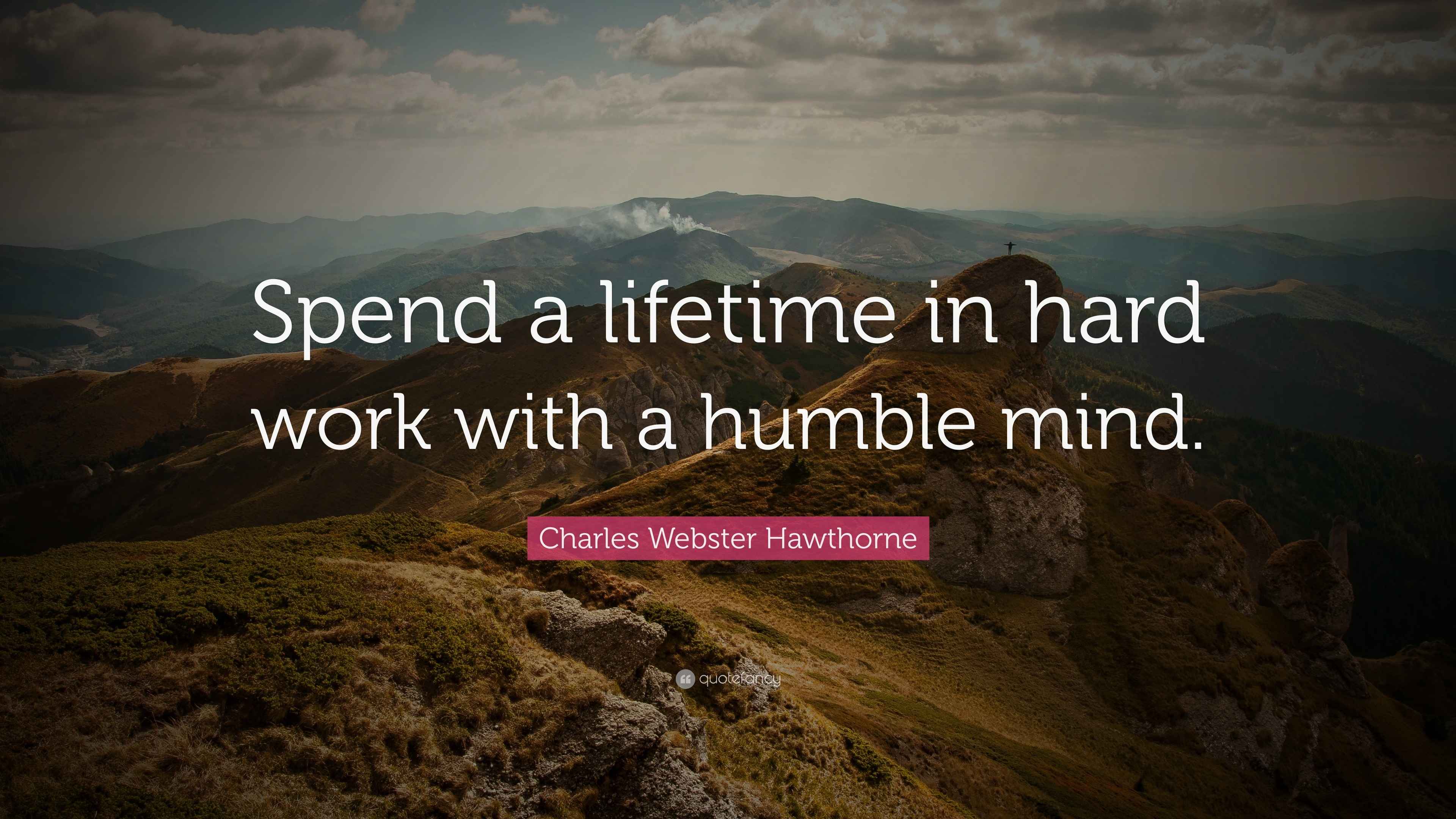 Charles Webster Hawthorne Quote: “Spend a lifetime in hard work with a ...
