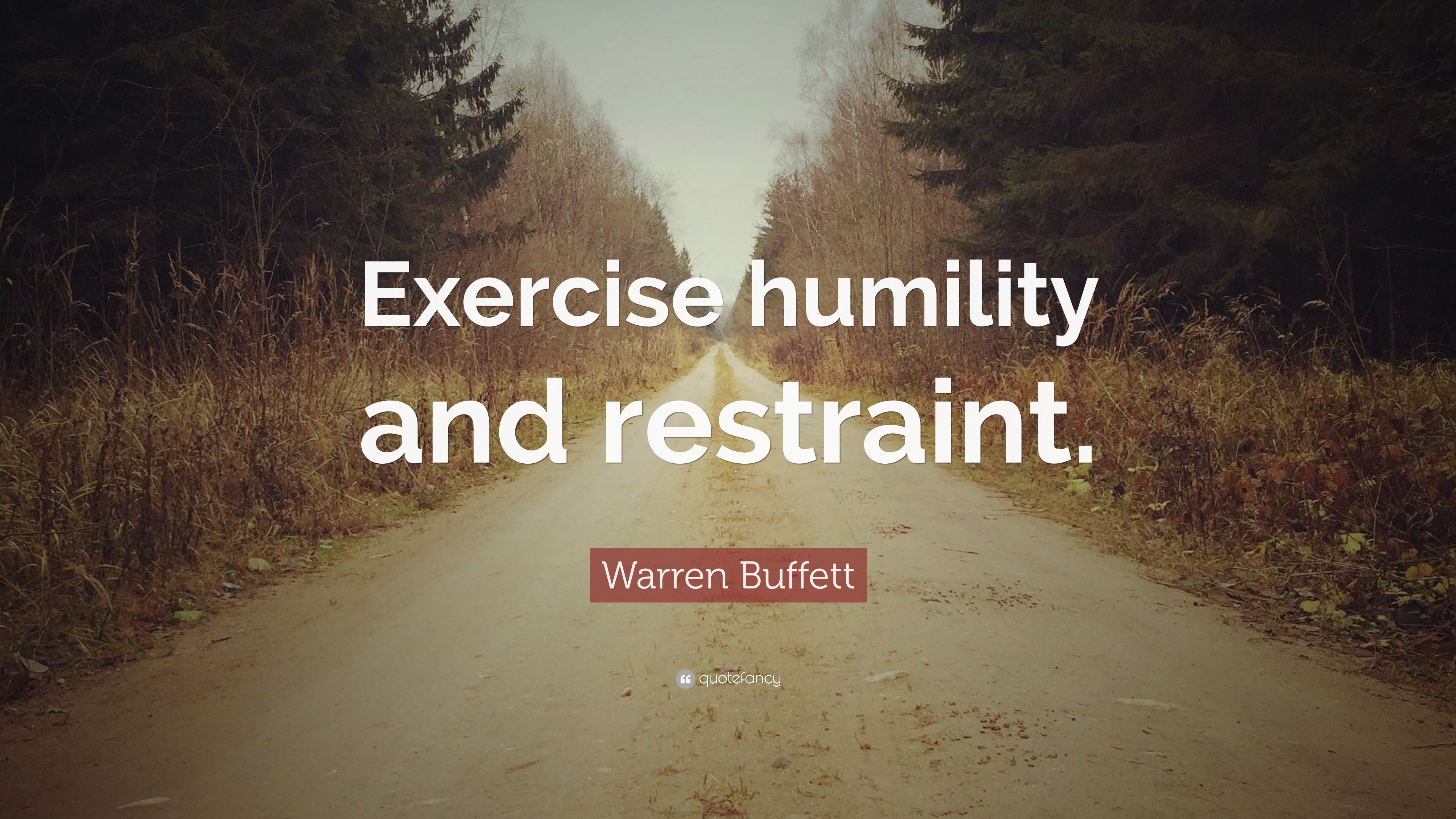 Warren Buffett Quote: “Exercise humility and restraint.”