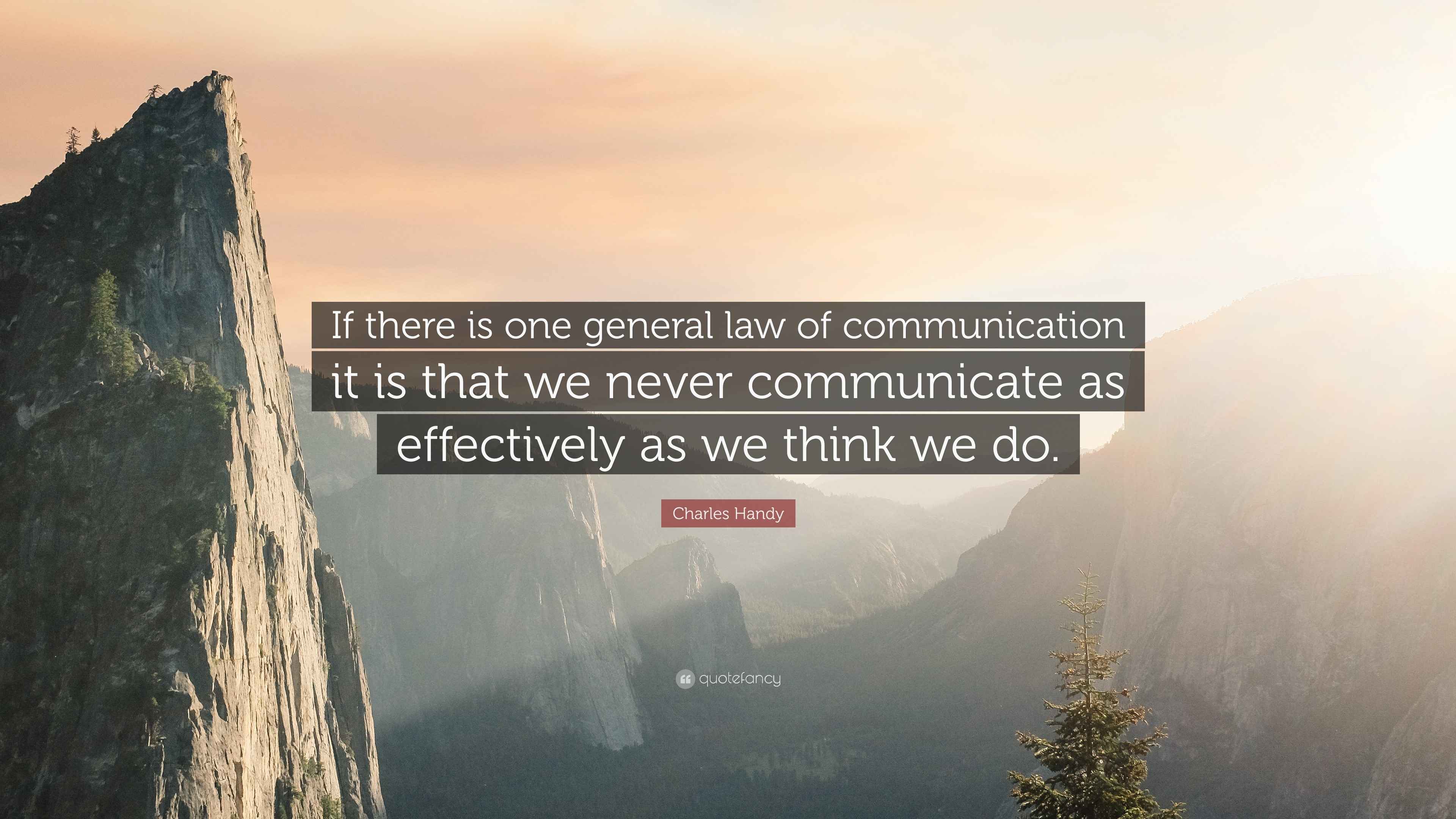 Charles Handy Quote: “If there is one general law of communication it ...