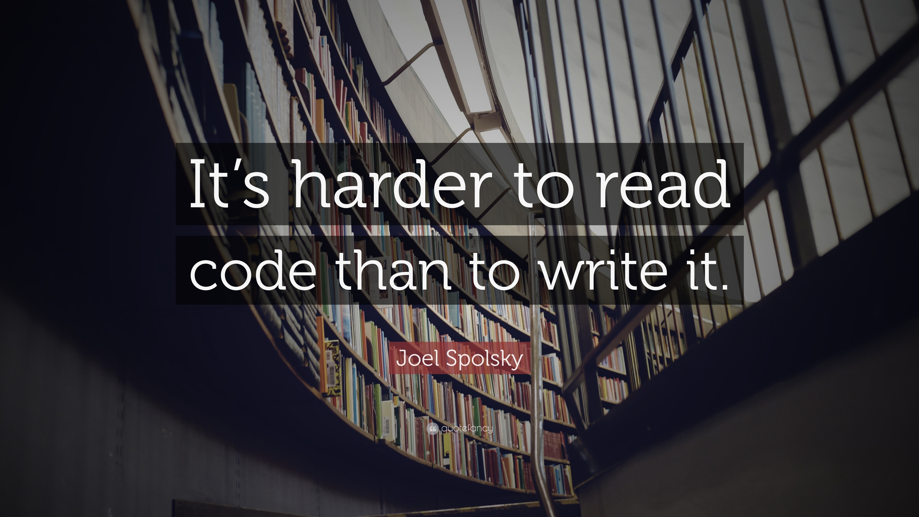 Joel Spolsky Quote: “It’s harder to read code than to write it.”