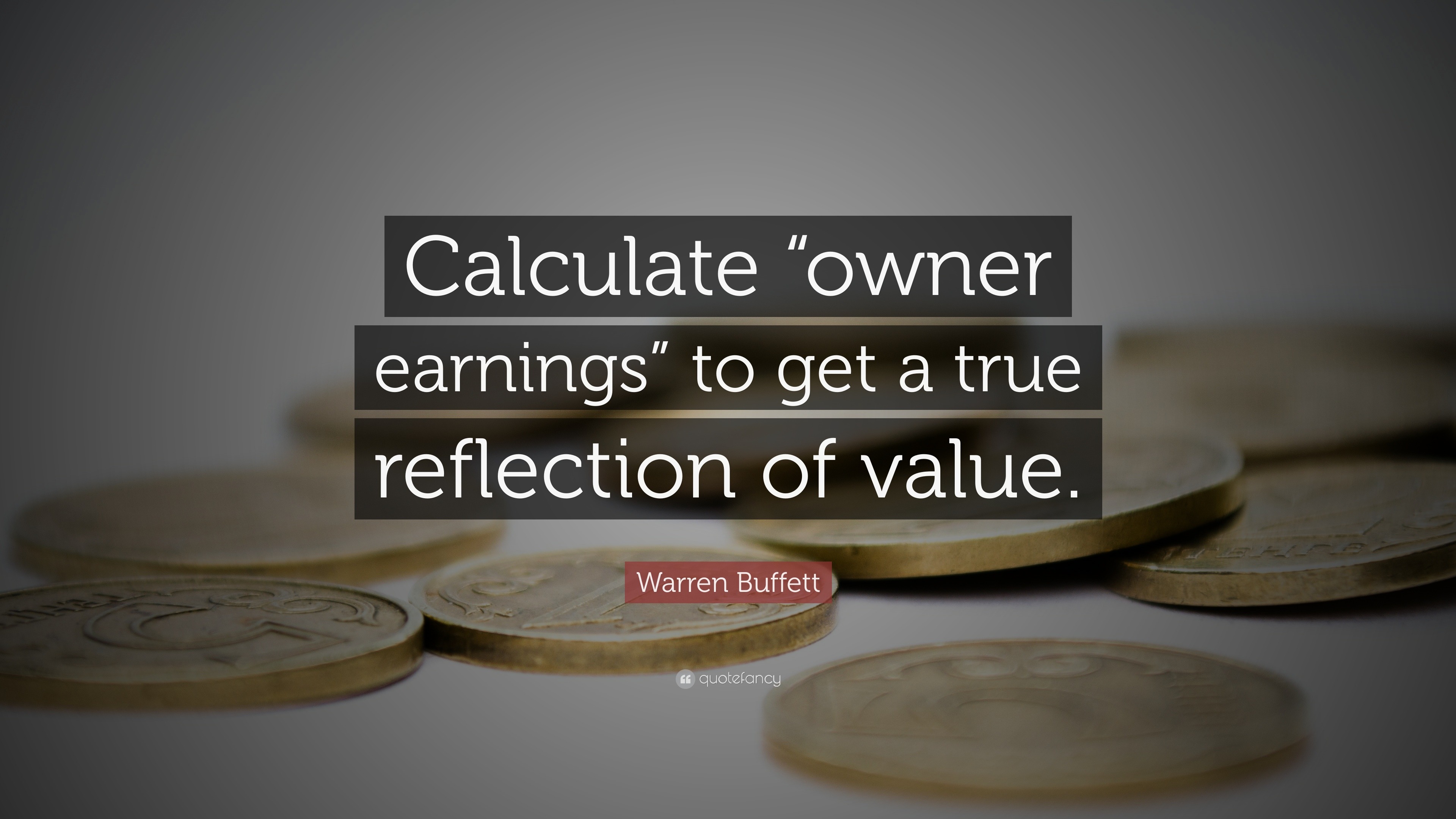 Warren Buffett Quote: “Calculate “owner earnings” to get a true ...