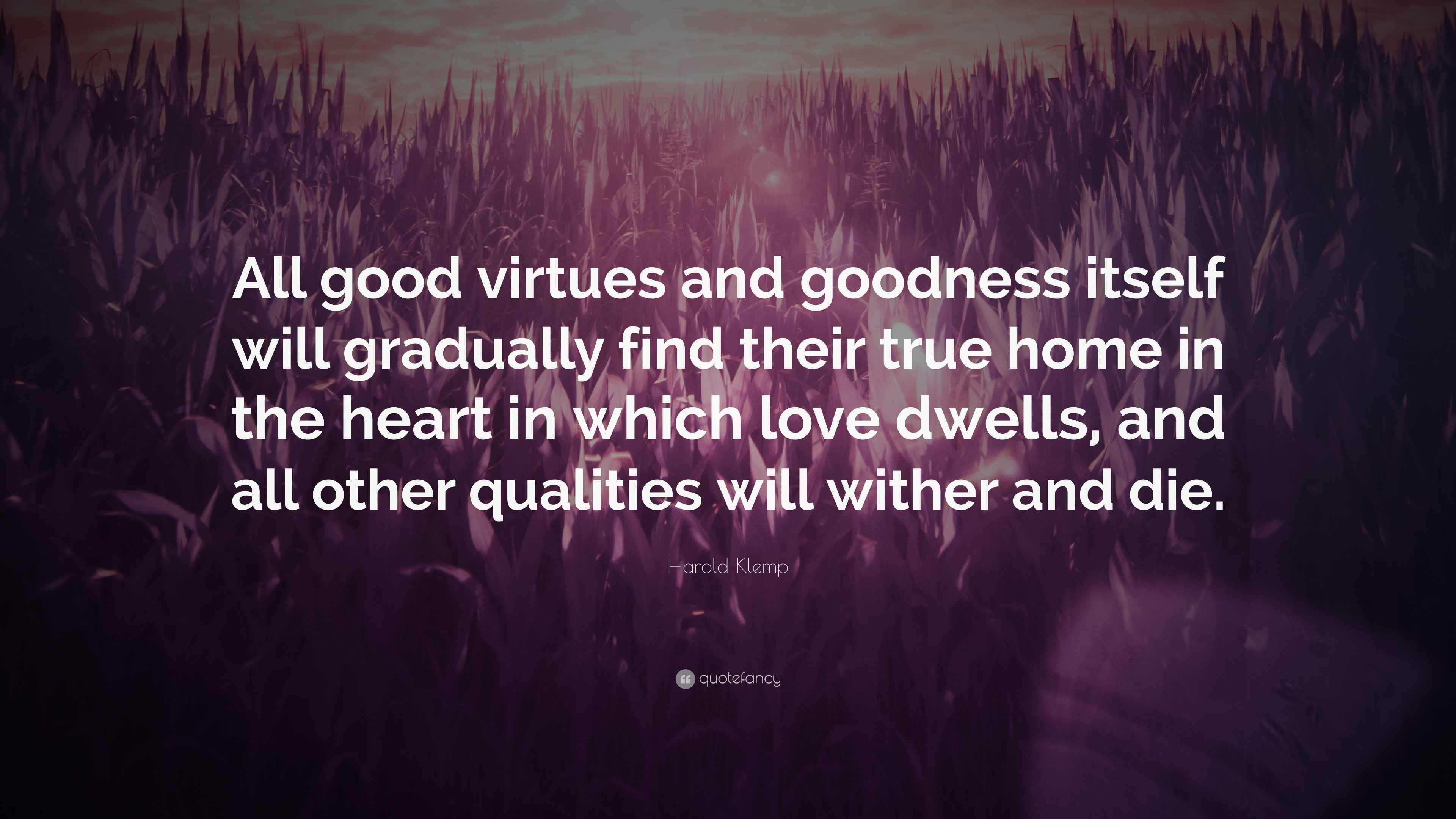 Harold Klemp Quote: “All good virtues and goodness itself will ...