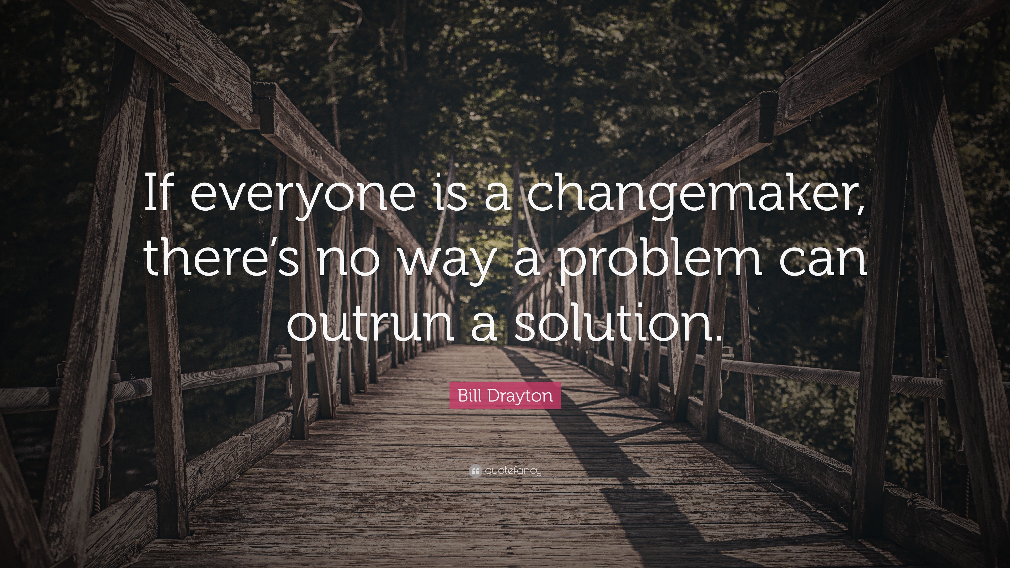 Bill Drayton Quote: “If everyone is a changemaker, there’s no way a ...
