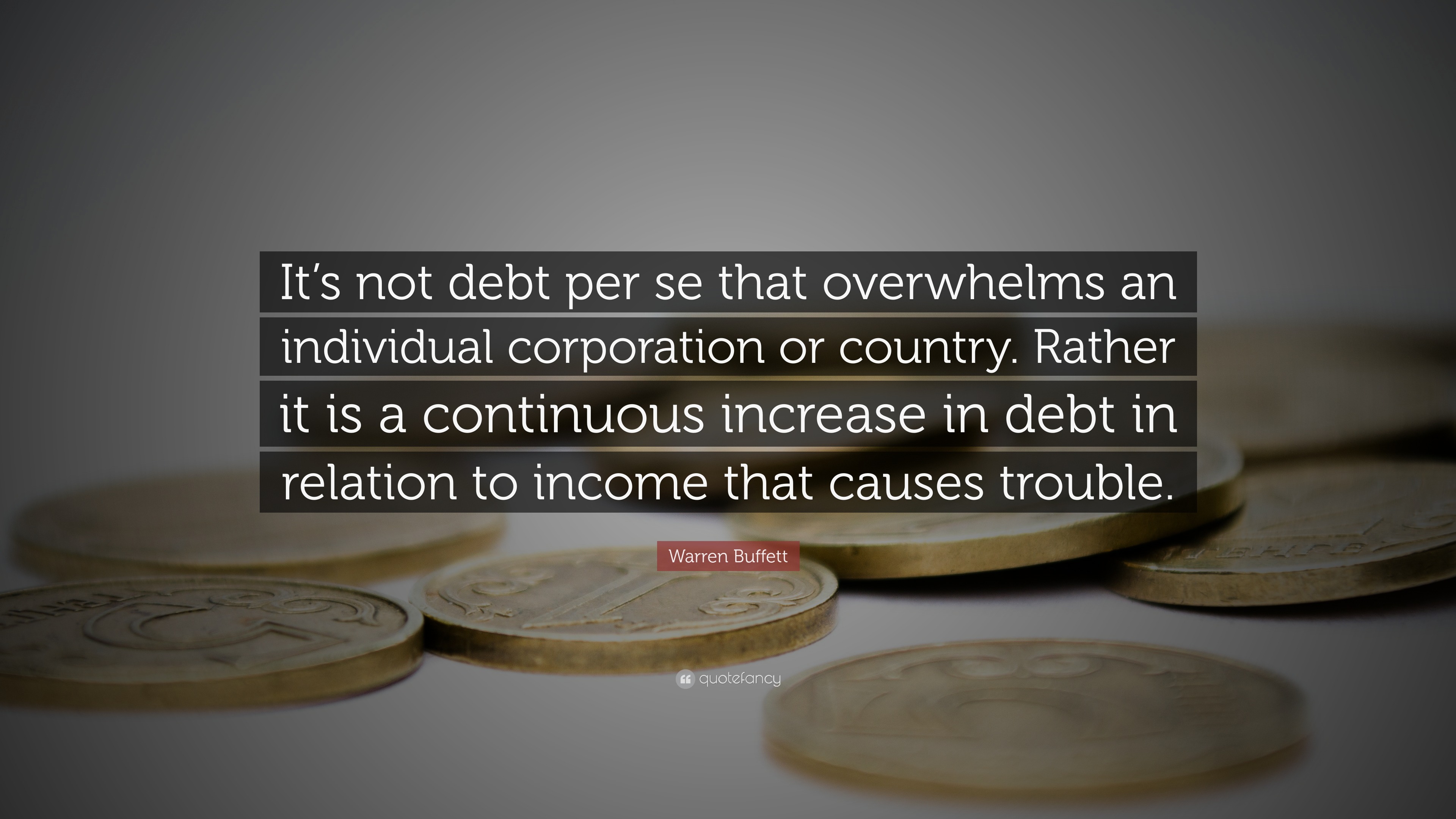 Warren Buffett Quote: “It’s not debt per se that overwhelms an ...